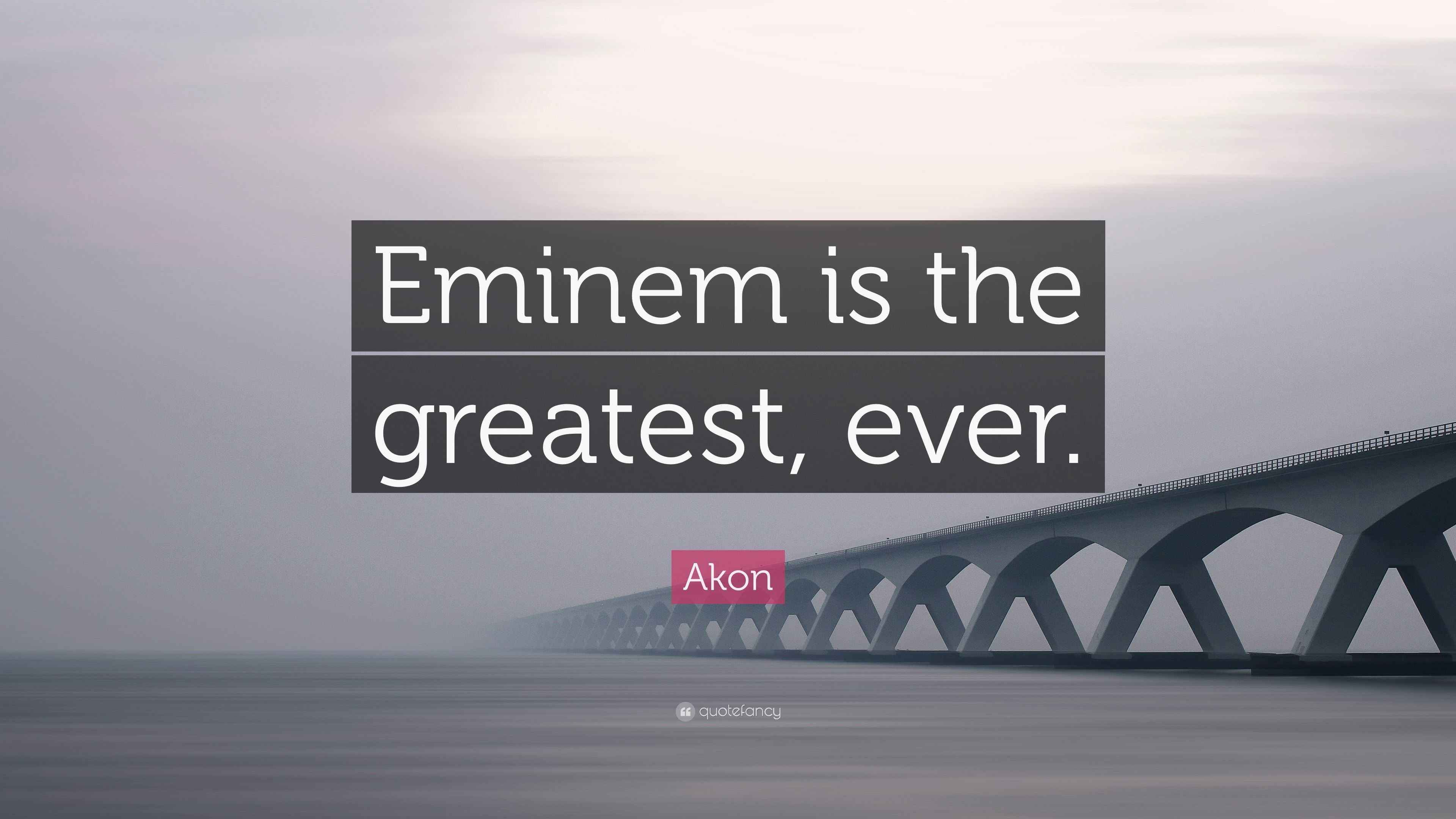 Akon Quote: “Eminem is the greatest, ever.”