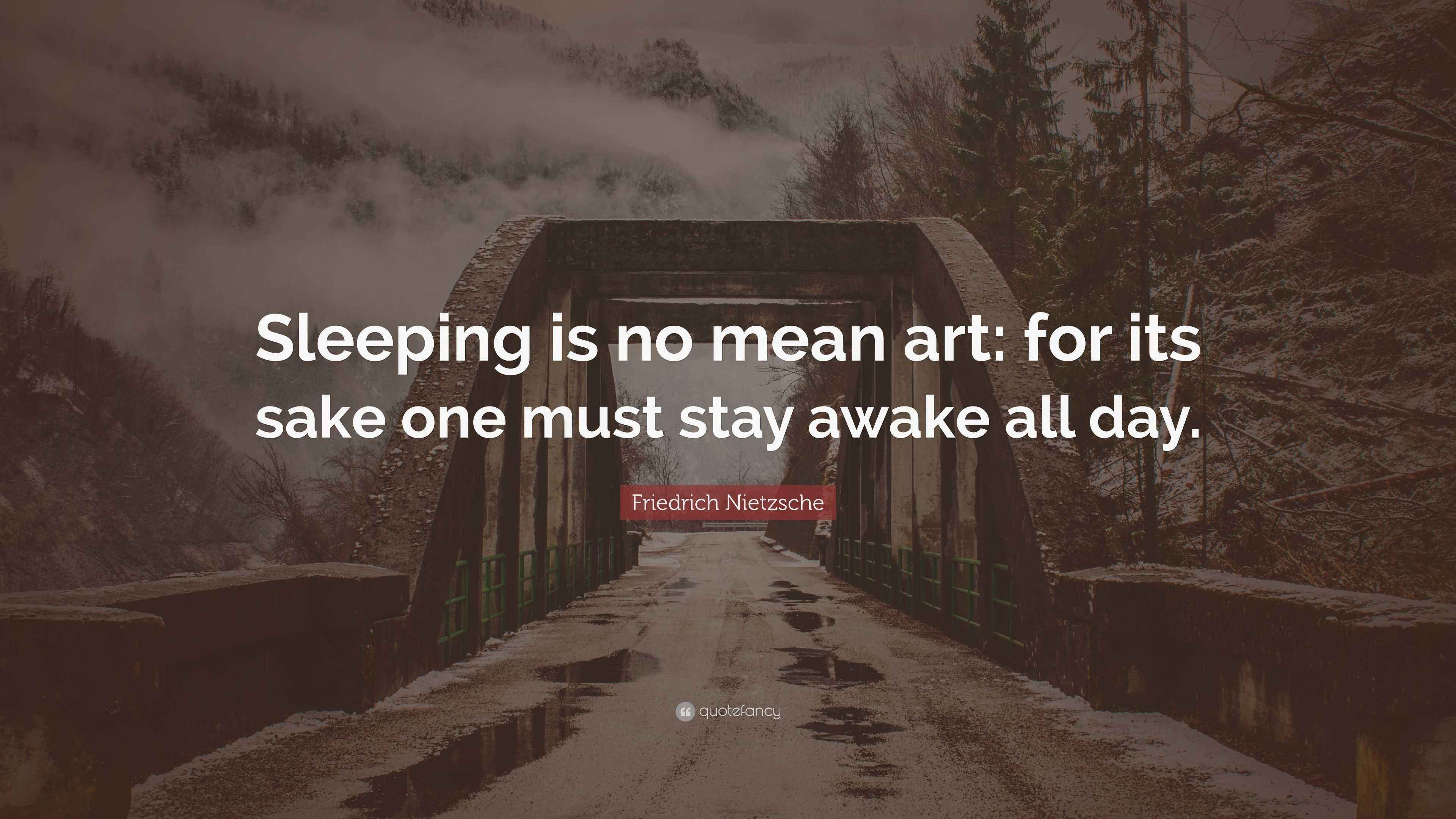 Friedrich Nietzsche Quote: “Sleeping is no mean art: for its sake one ...