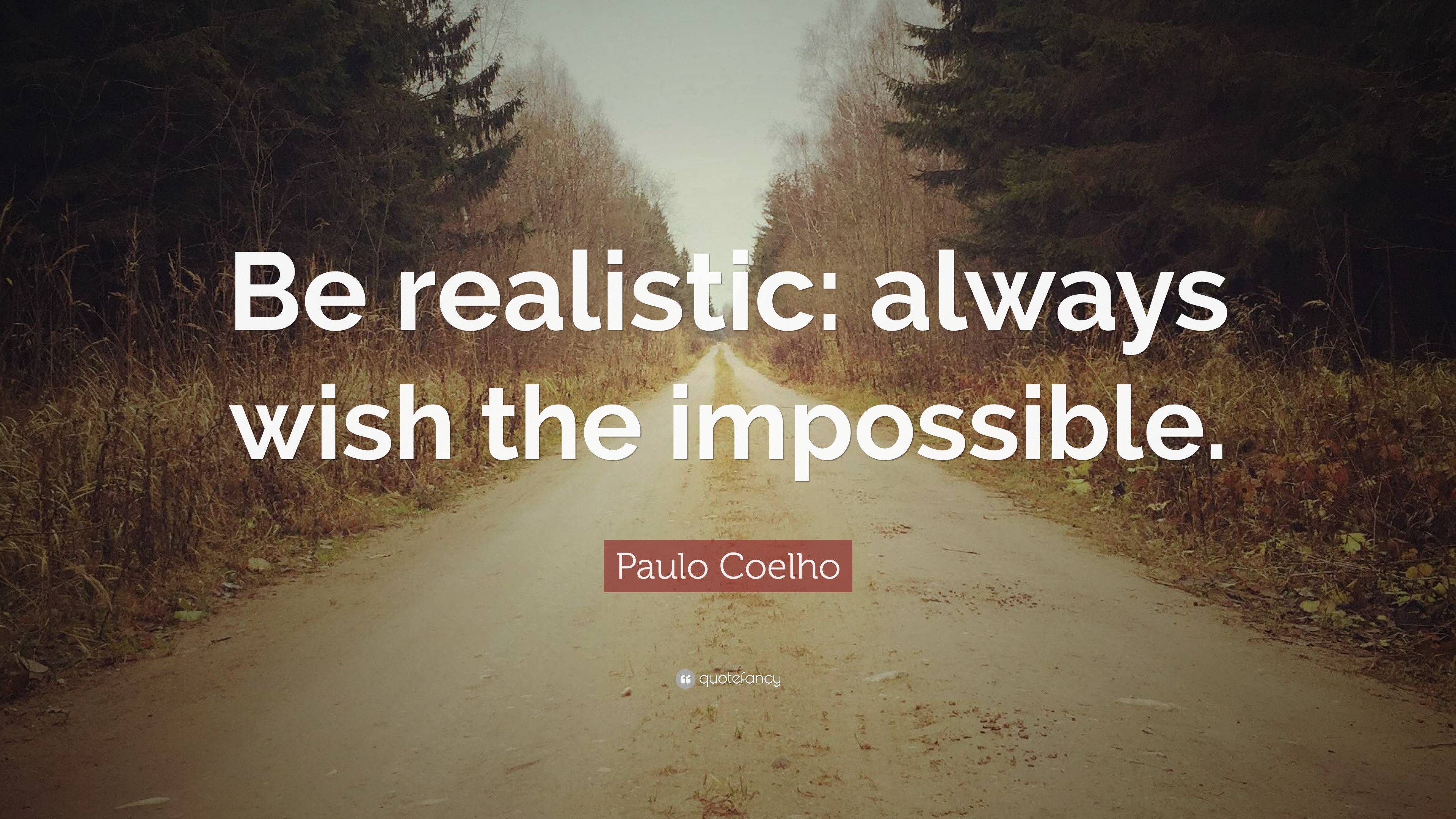 Paulo Coelho Quote: “Be realistic: always wish the impossible.”