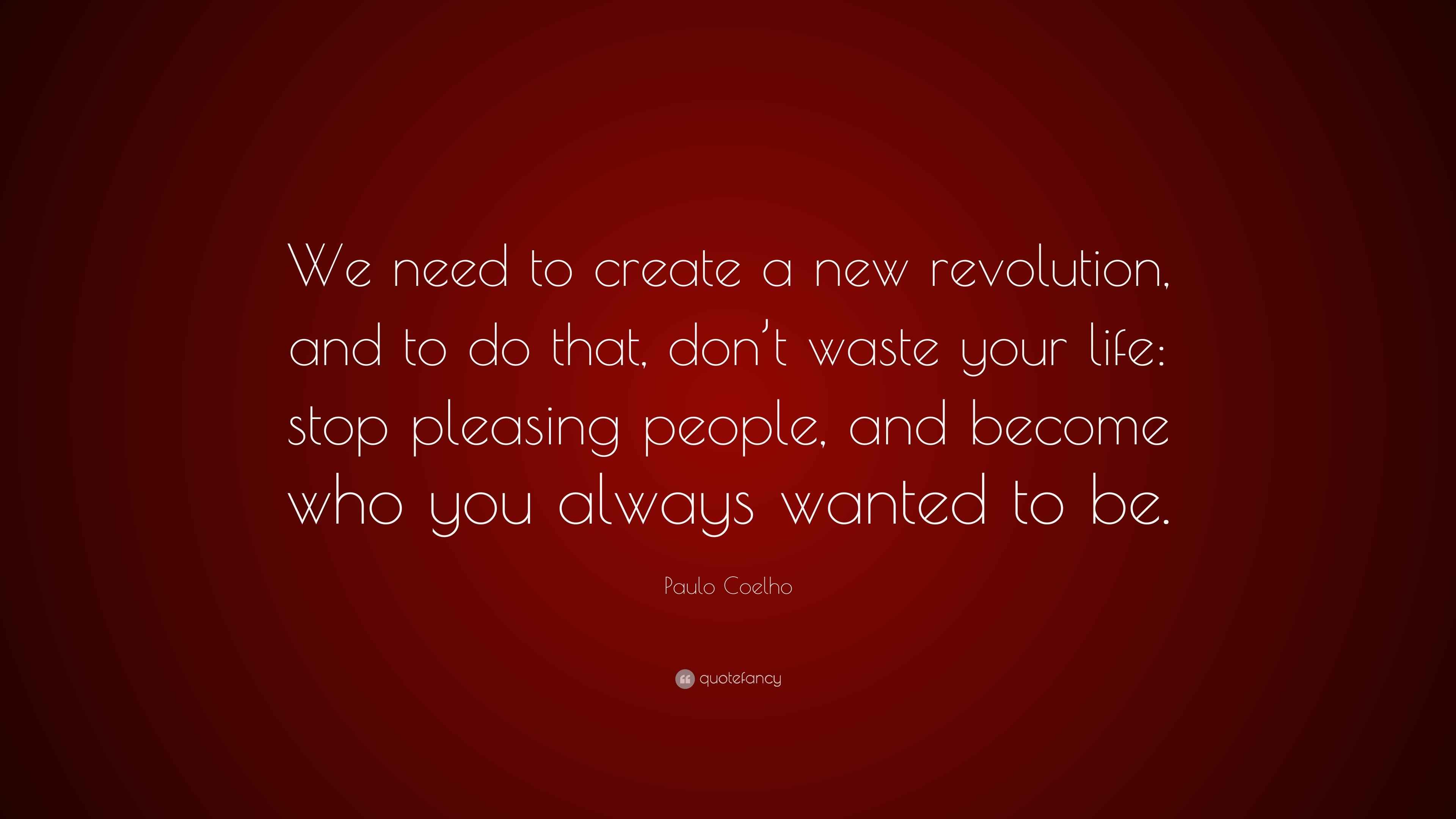 Paulo Coelho Quote: “We need to create a new revolution, and to do that ...