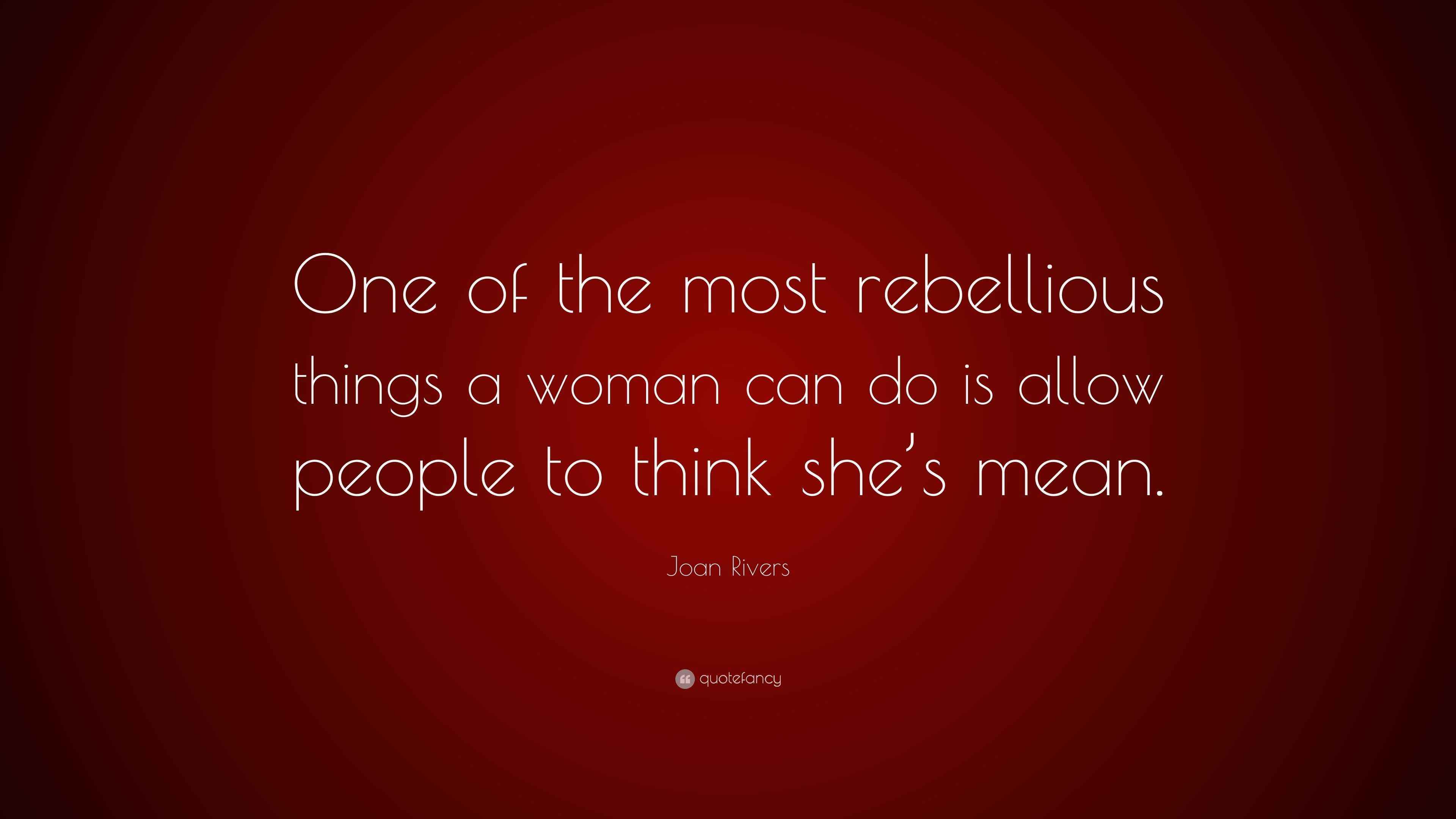 Joan Rivers Quote: “One of the most rebellious things a woman can do is ...