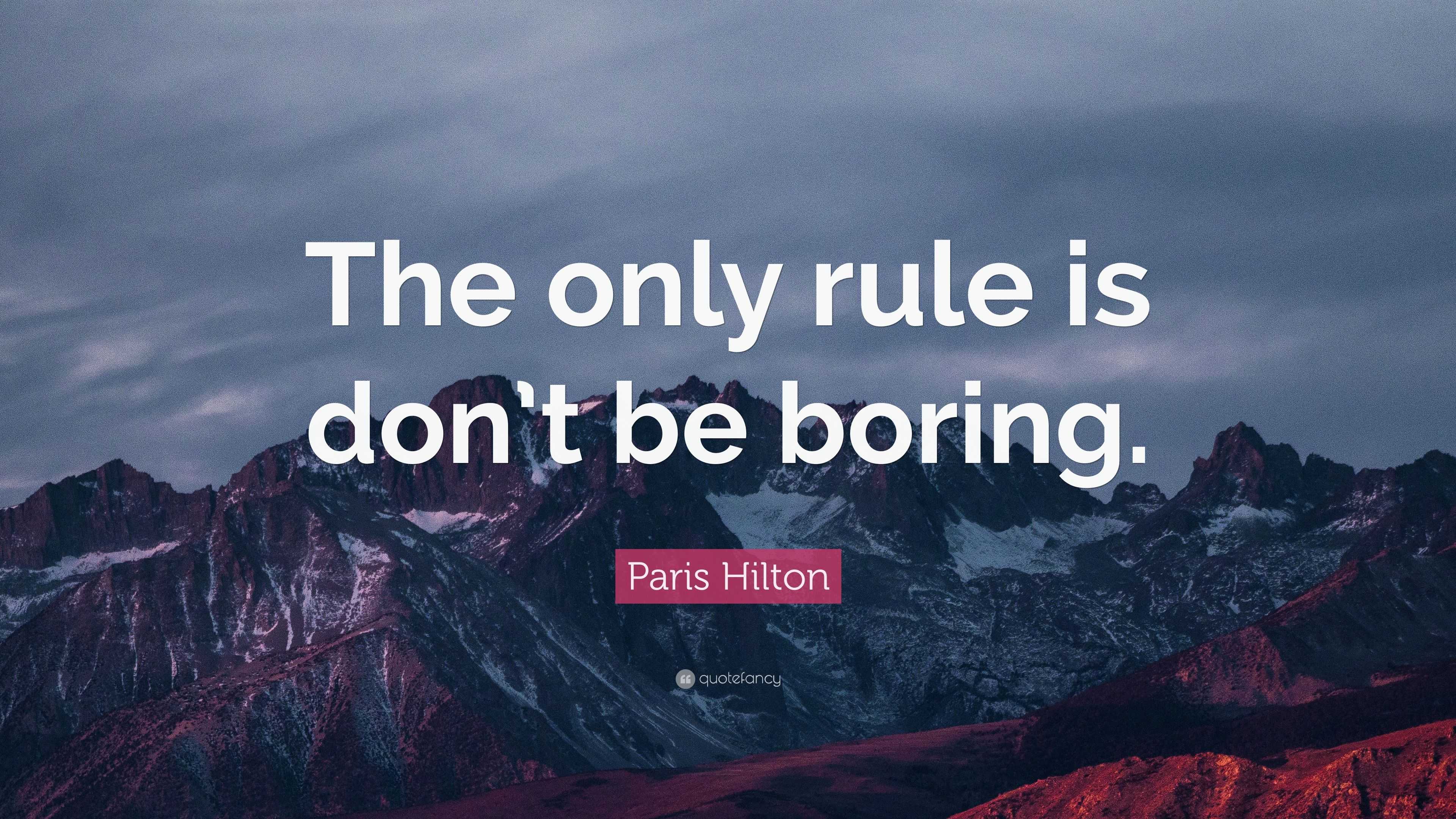 Paris Hilton Quote: “The only rule is don’t be boring.”