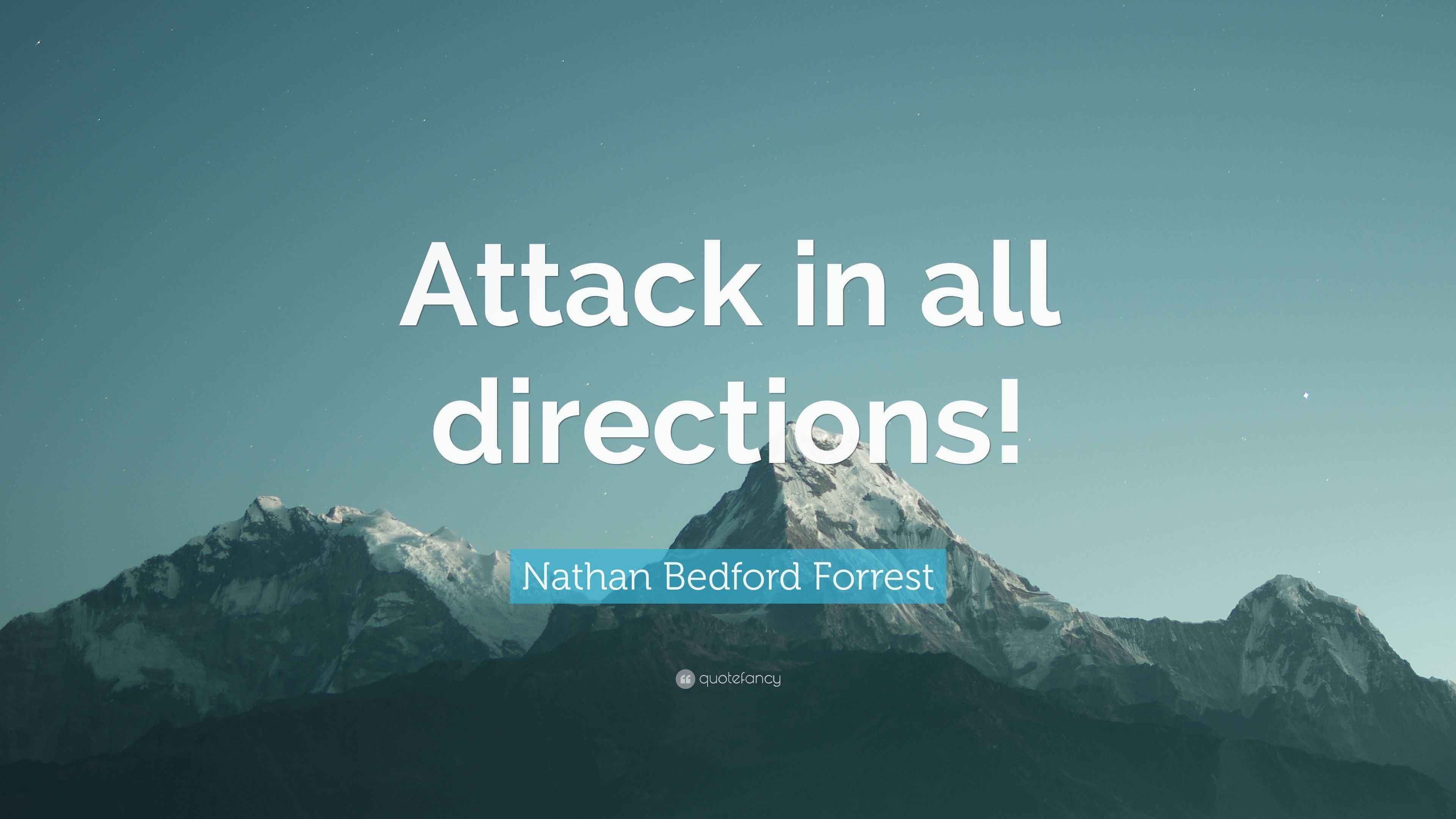 Nathan Bedford Forrest Quote: “Attack in all directions!”