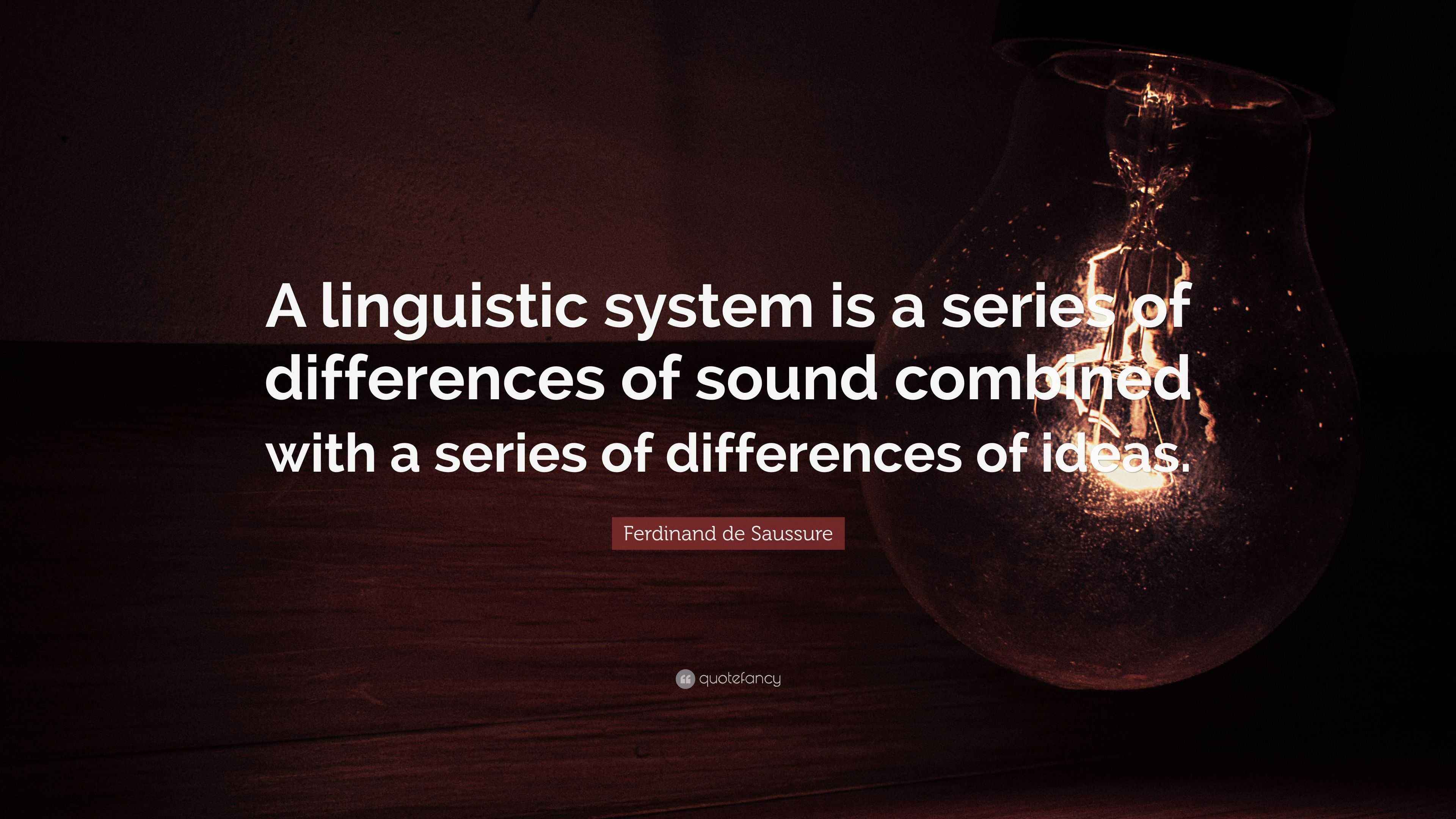 Ferdinand de Saussure Quote: “A linguistic system is a series of ...