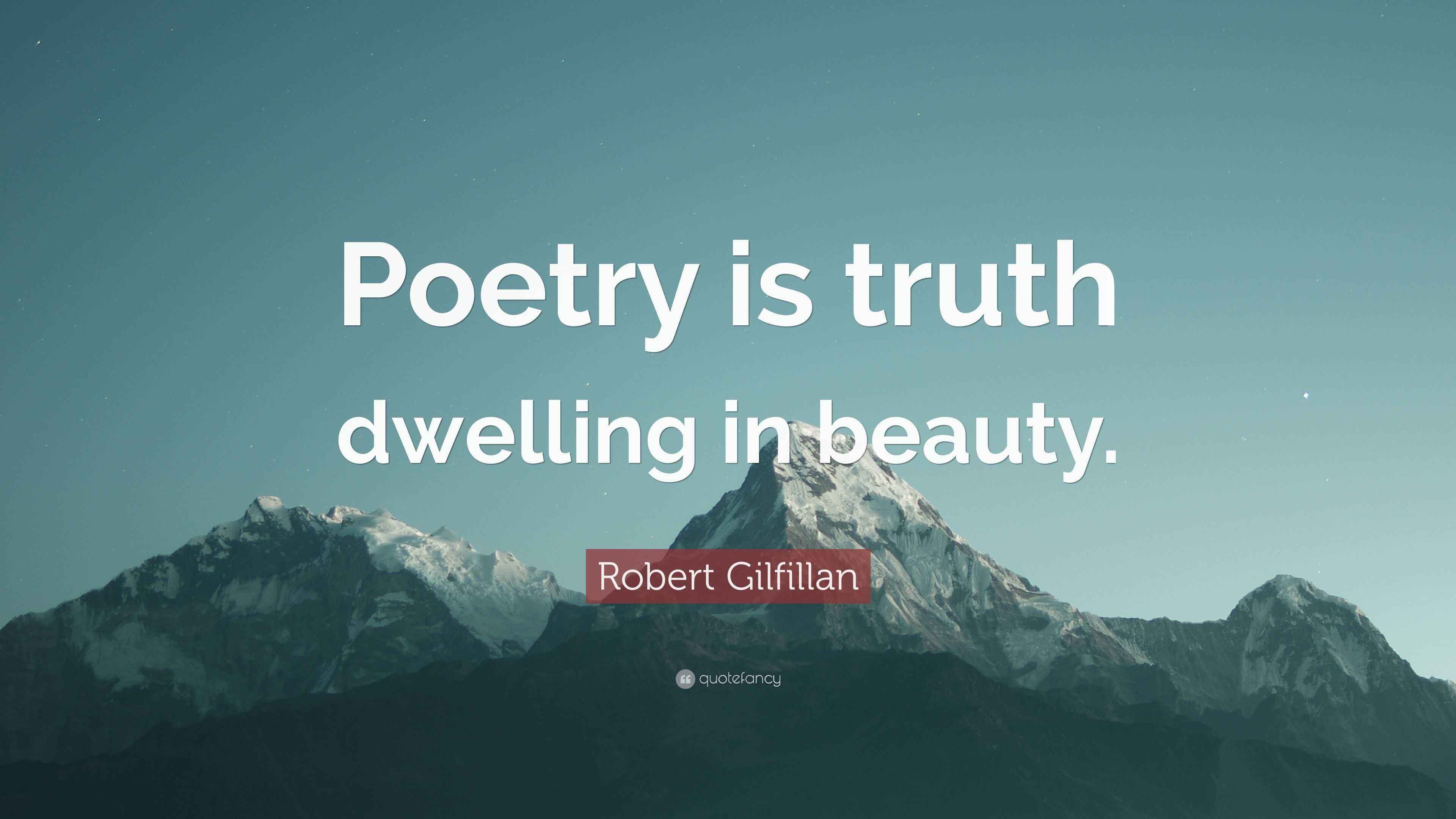 Robert Gilfillan Quote: “Poetry is truth dwelling in beauty.”