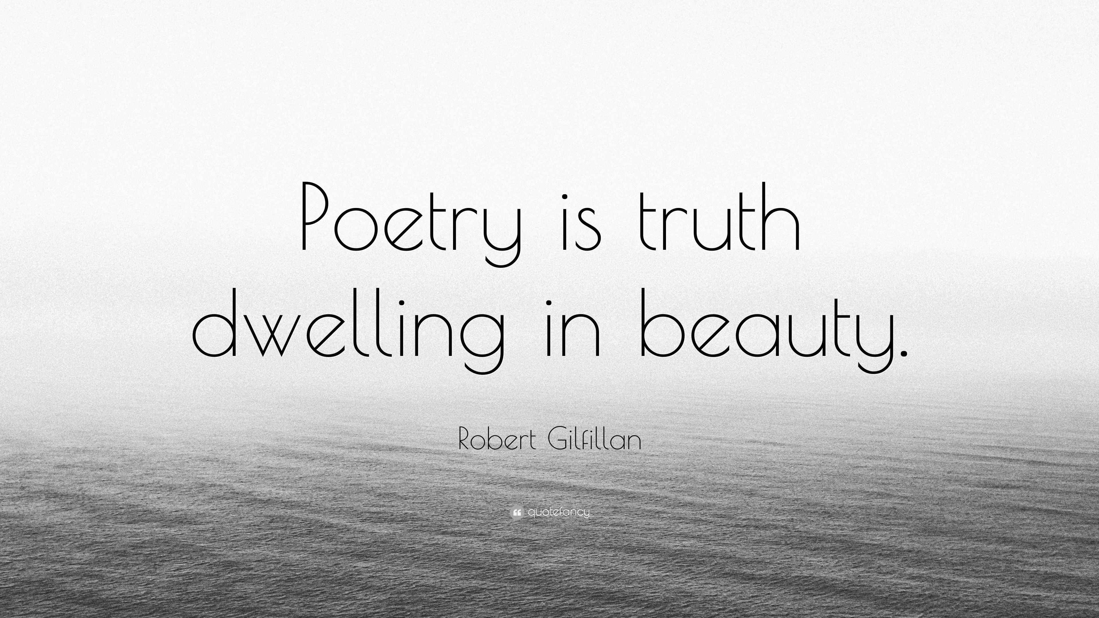 Robert Gilfillan Quote: “Poetry is truth dwelling in beauty.”