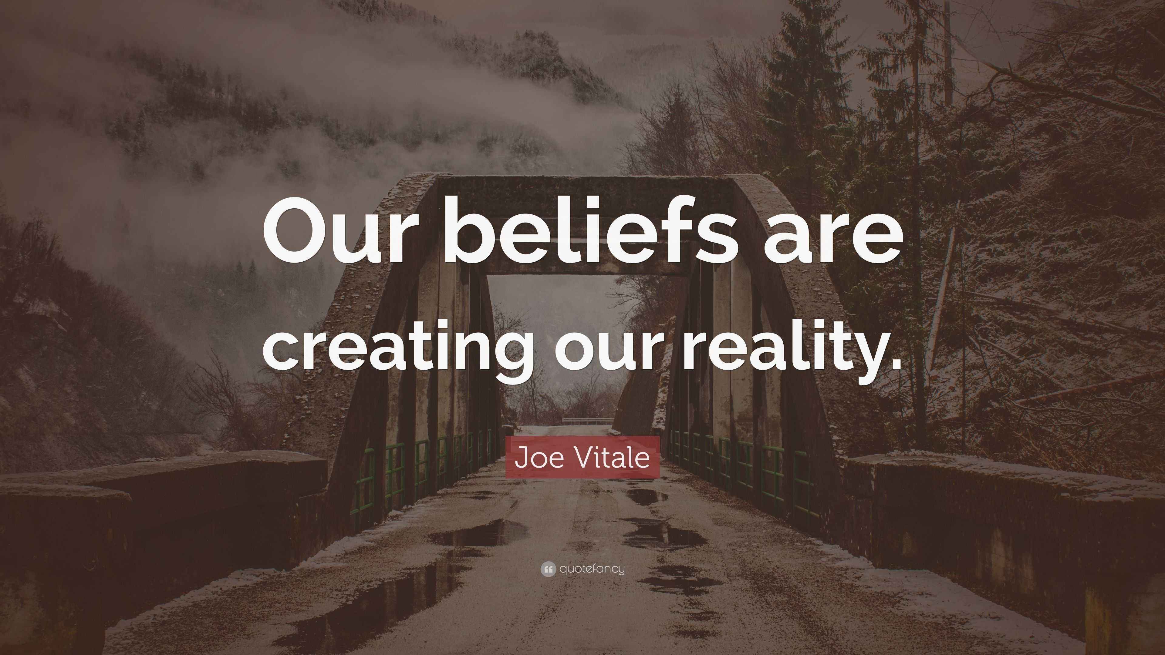 Joe Vitale Quote: “Our beliefs are creating our reality.”