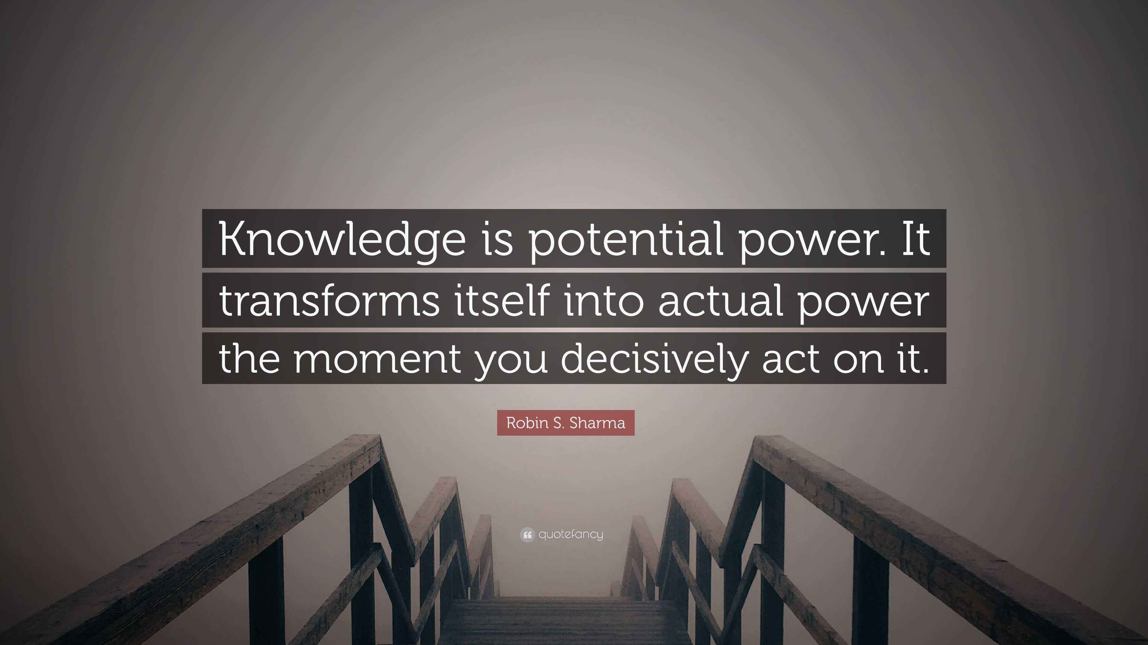 Robin S. Sharma Quote: “Knowledge is potential power. It transforms ...