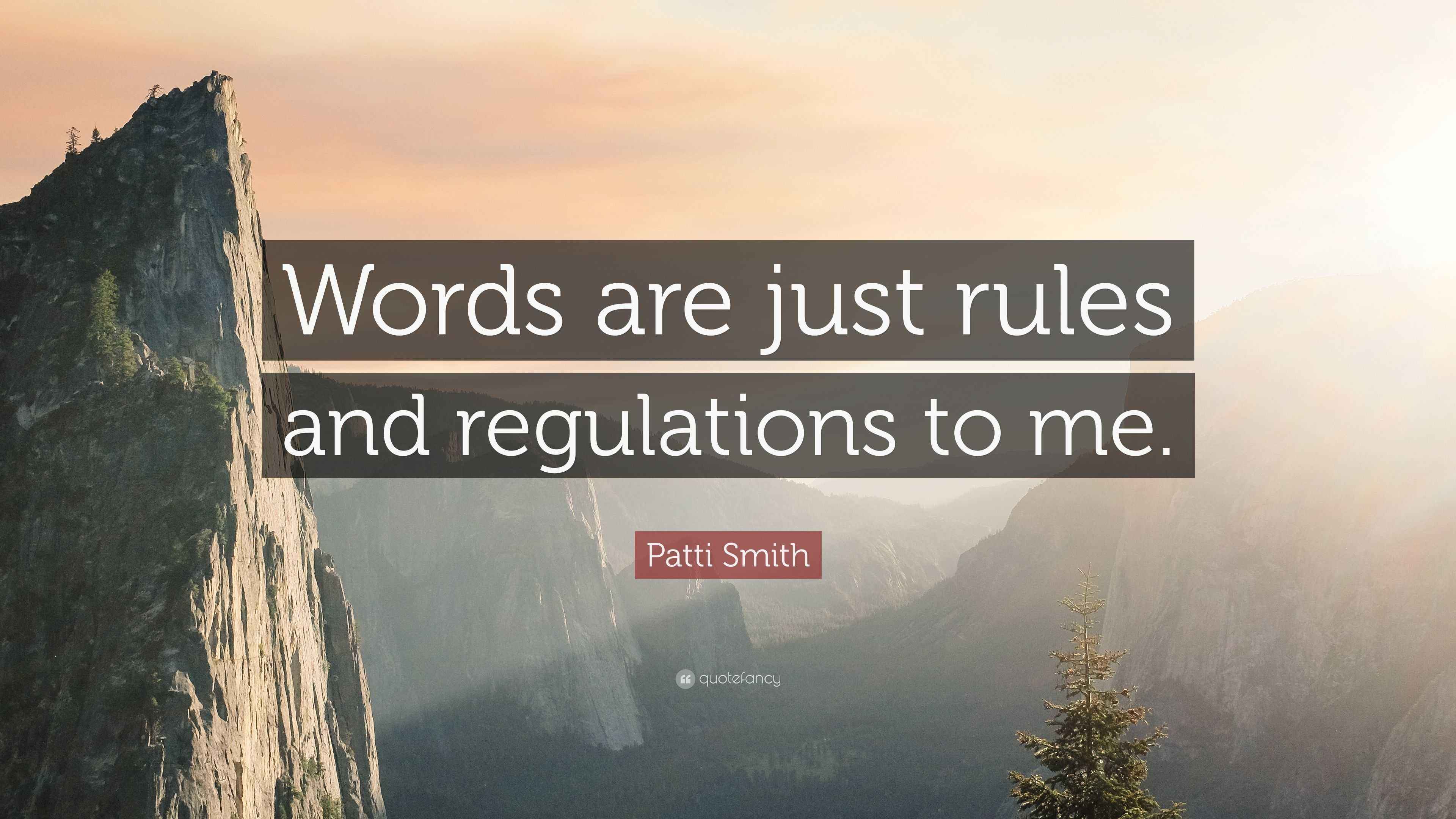 Patti Smith Quote: “Words are just rules and regulations to me.”