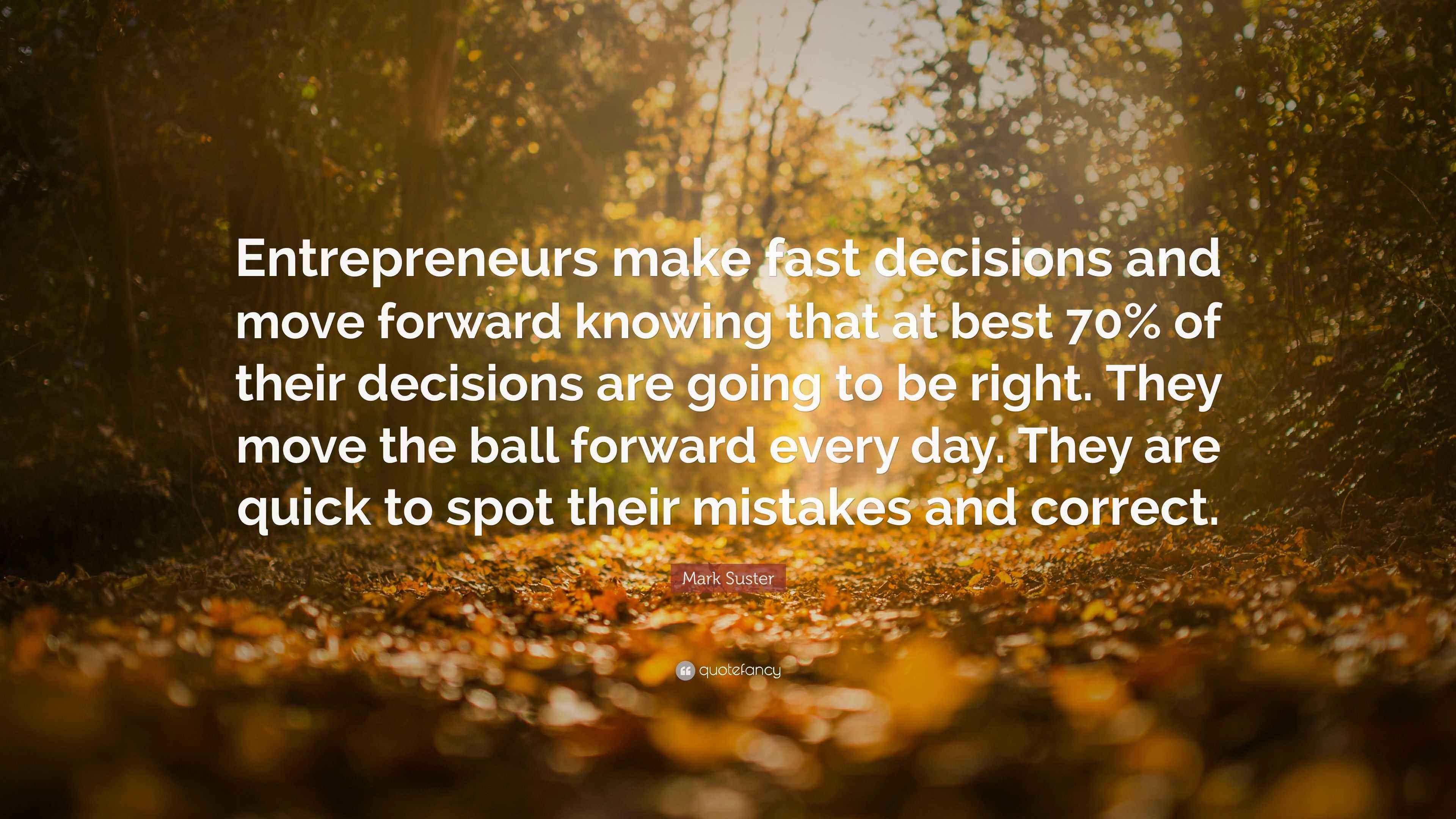 Mark Suster Quote: “Entrepreneurs make fast decisions and move forward ...