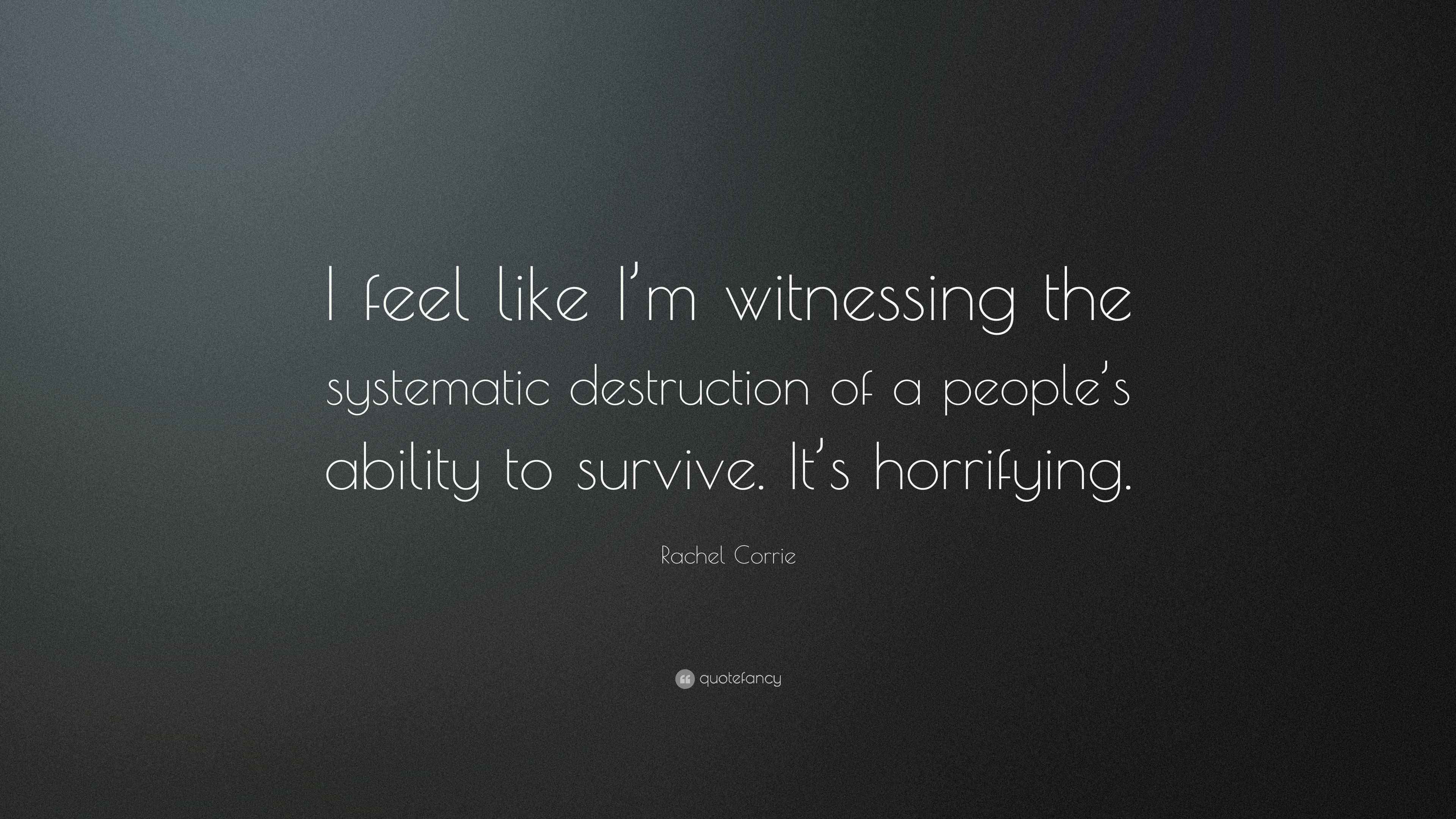 Rachel Corrie Quote: “I feel like I’m witnessing the systematic ...
