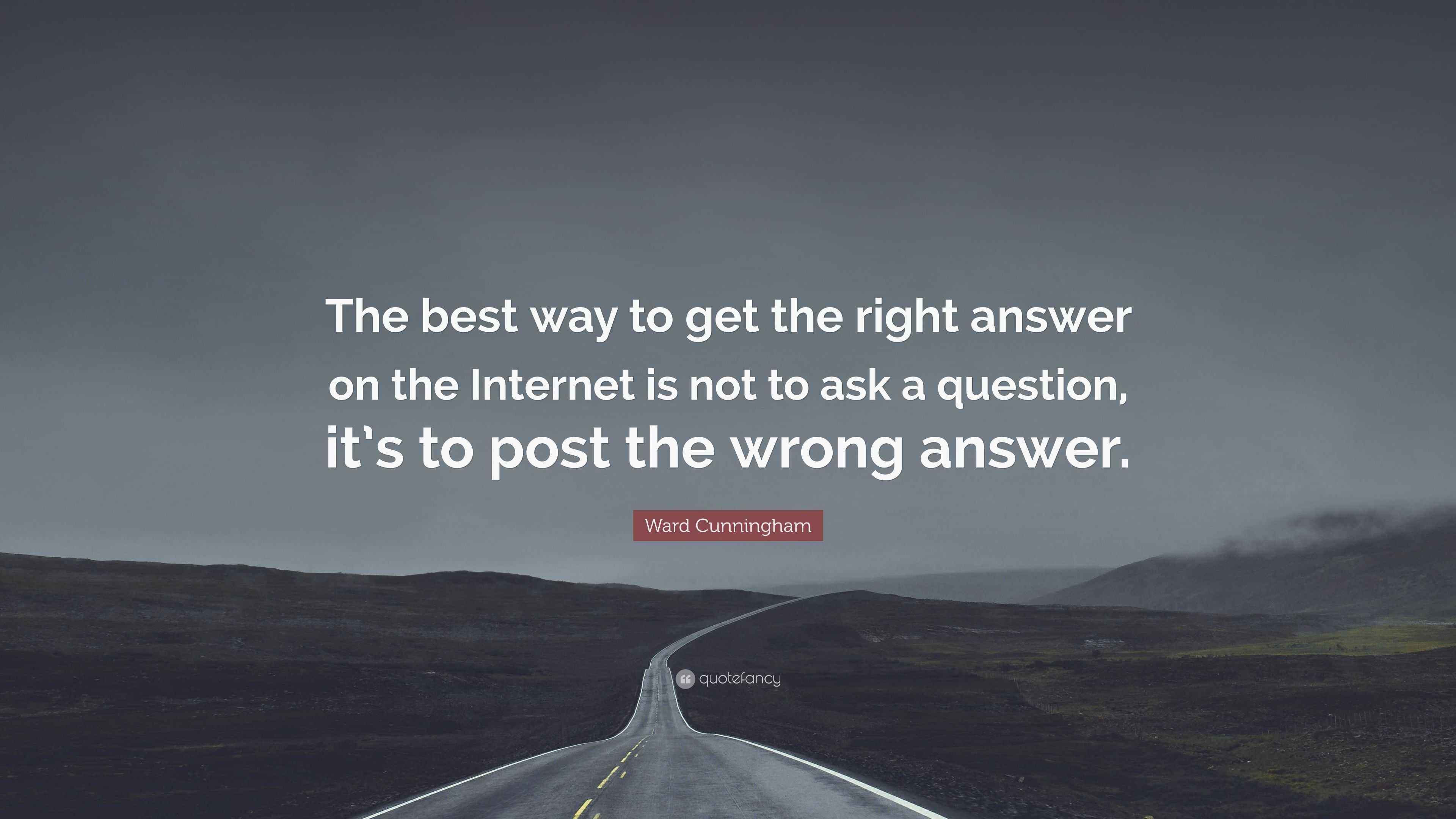 Ward Cunningham Quote: “The best way to get the right answer on the ...