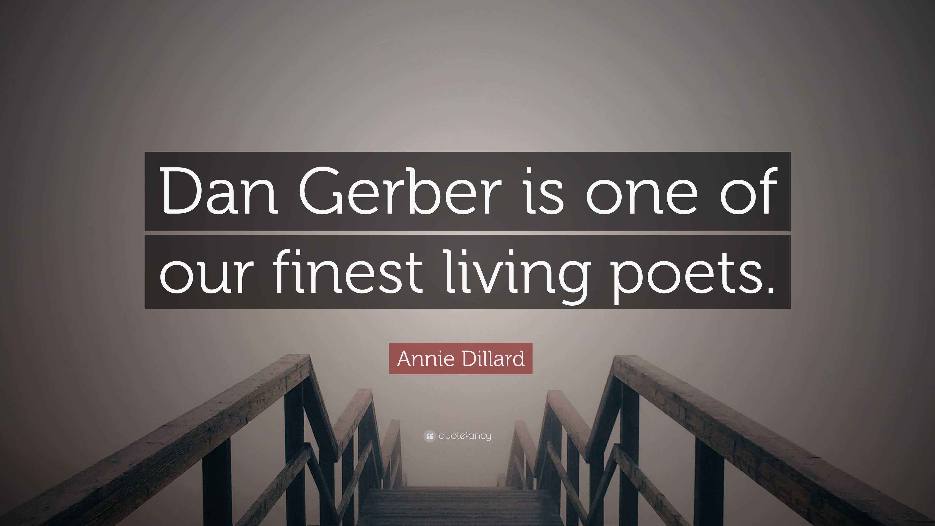 Annie Dillard Quote: “Dan Gerber is one of our finest living poets.”