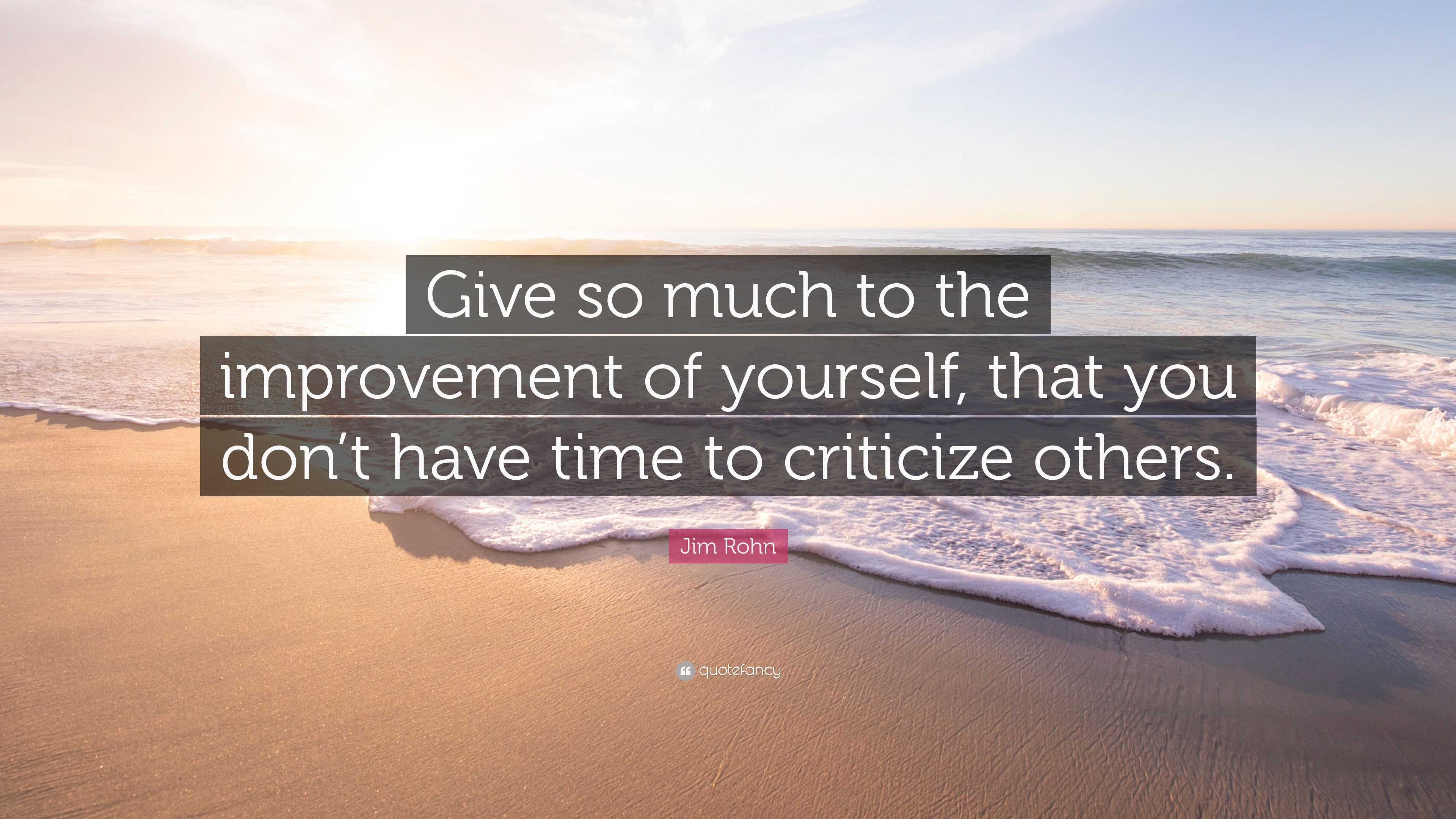 Jim Rohn Quote: “Give so much to the improvement of yourself, that you ...