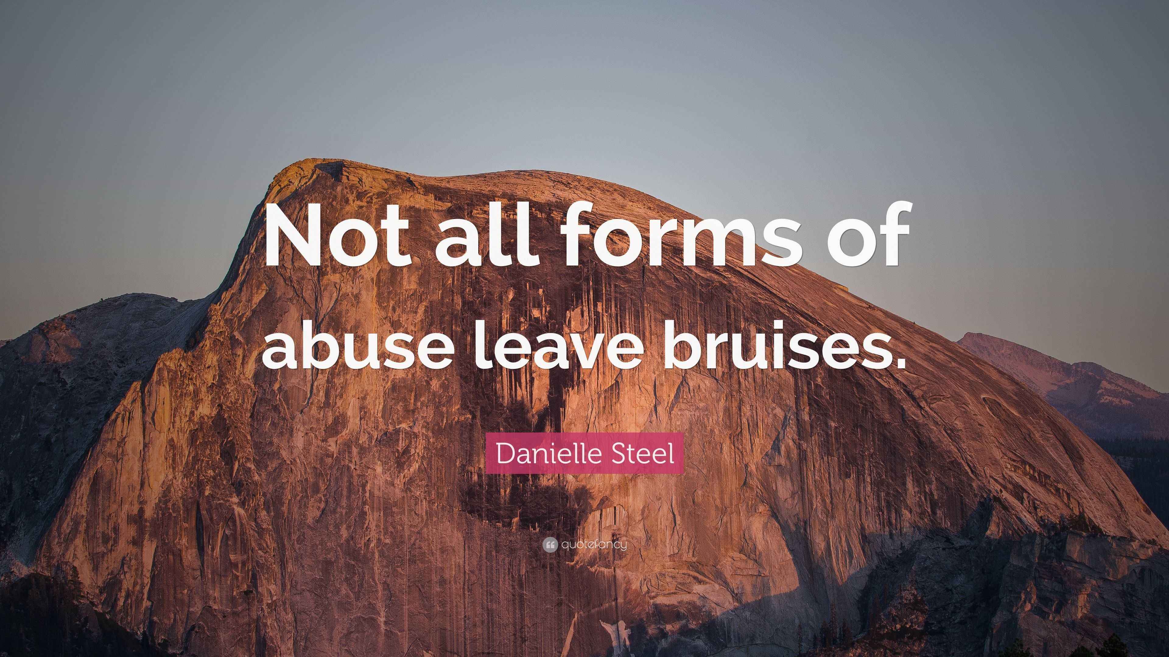 Danielle Steel Quote: “Not all forms of abuse leave bruises.”