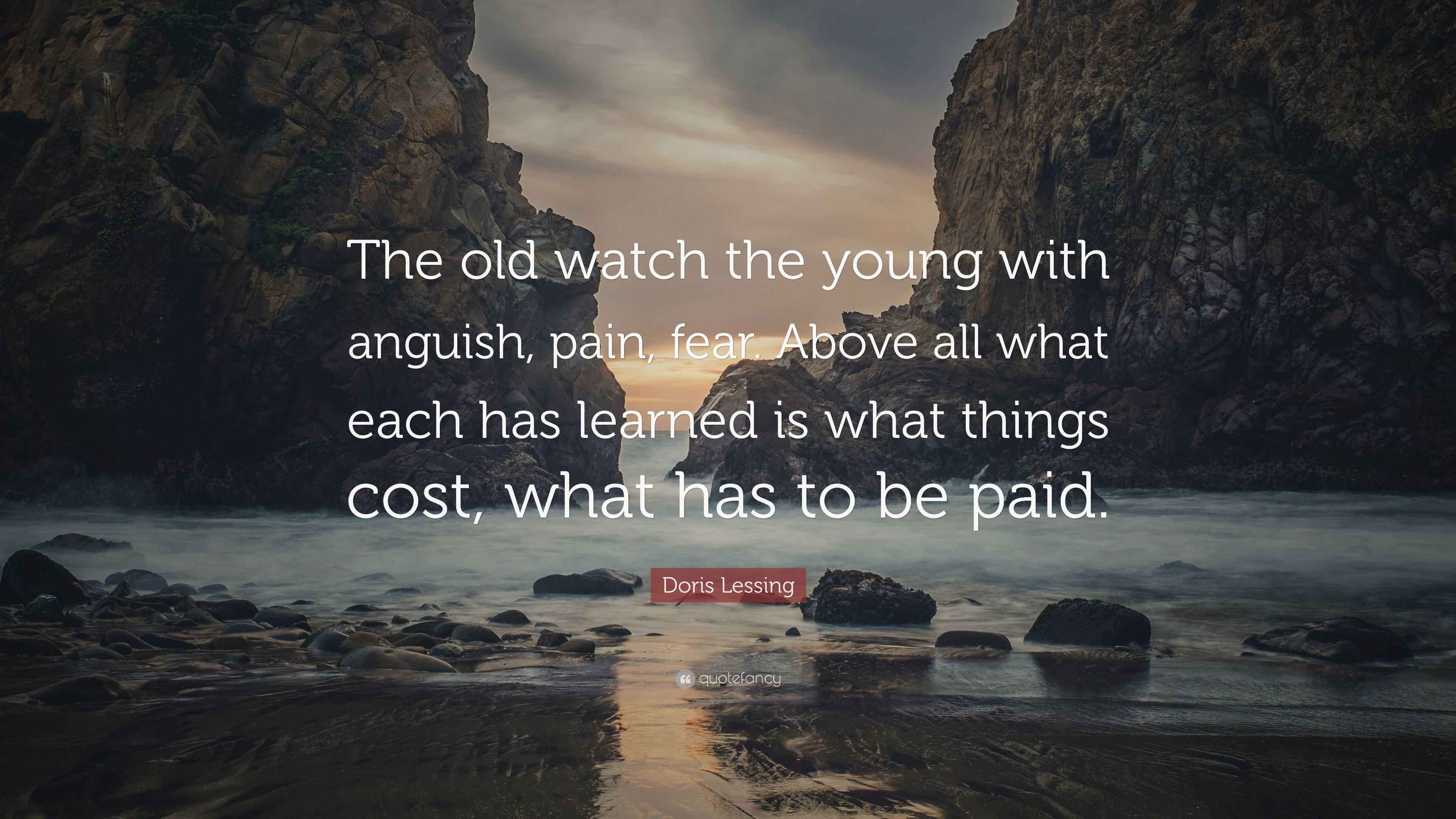 Doris Lessing Quote: “The old watch the young with anguish, pain, fear ...