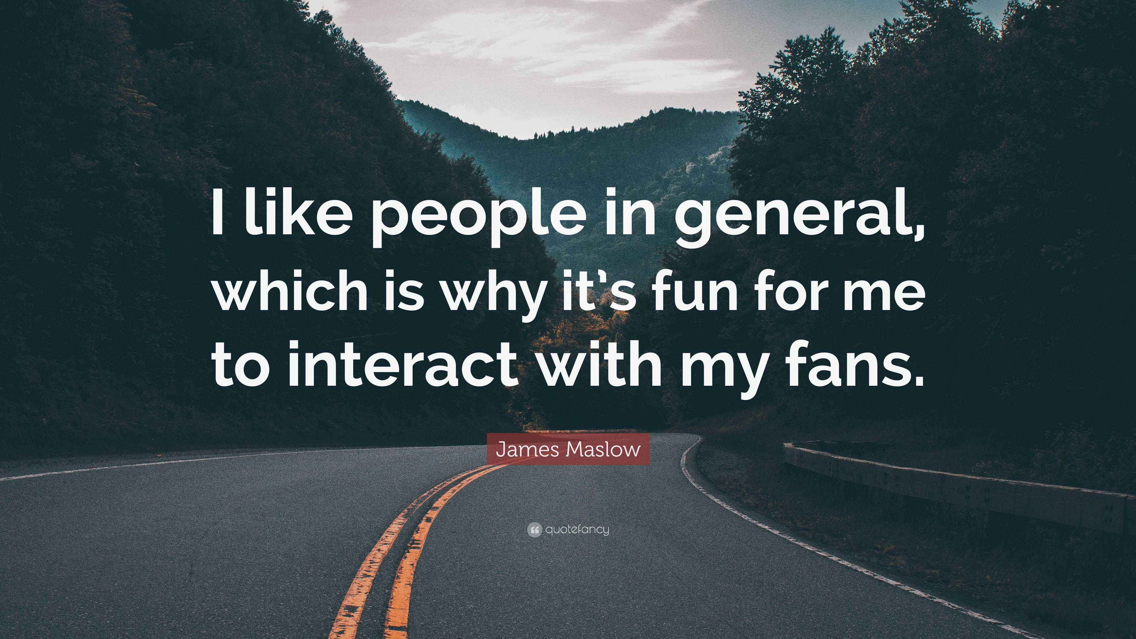 James Maslow Quote: “I like people in general, which is why it’s fun ...