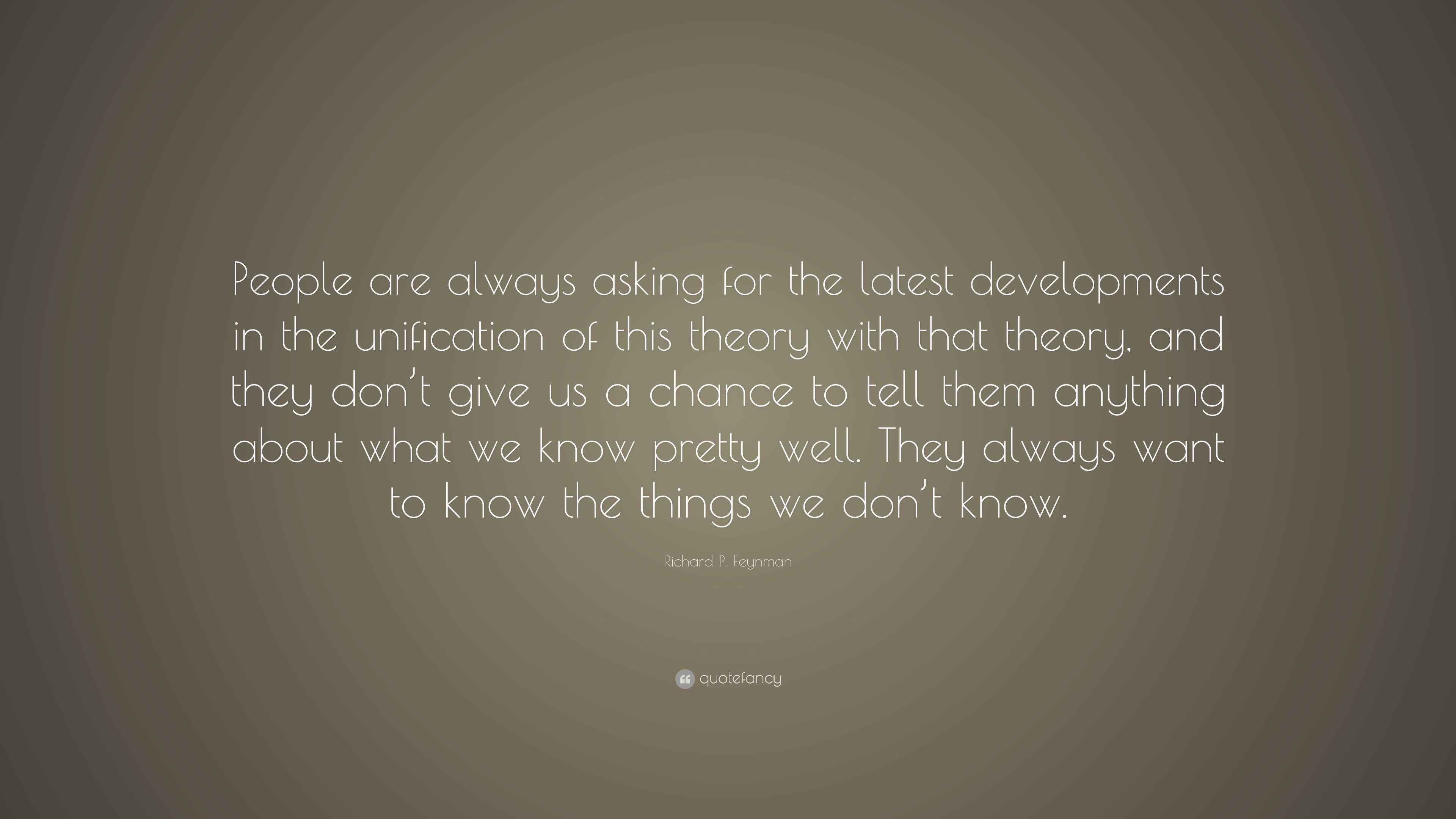 Richard P. Feynman Quote: “People are always asking for the latest ...