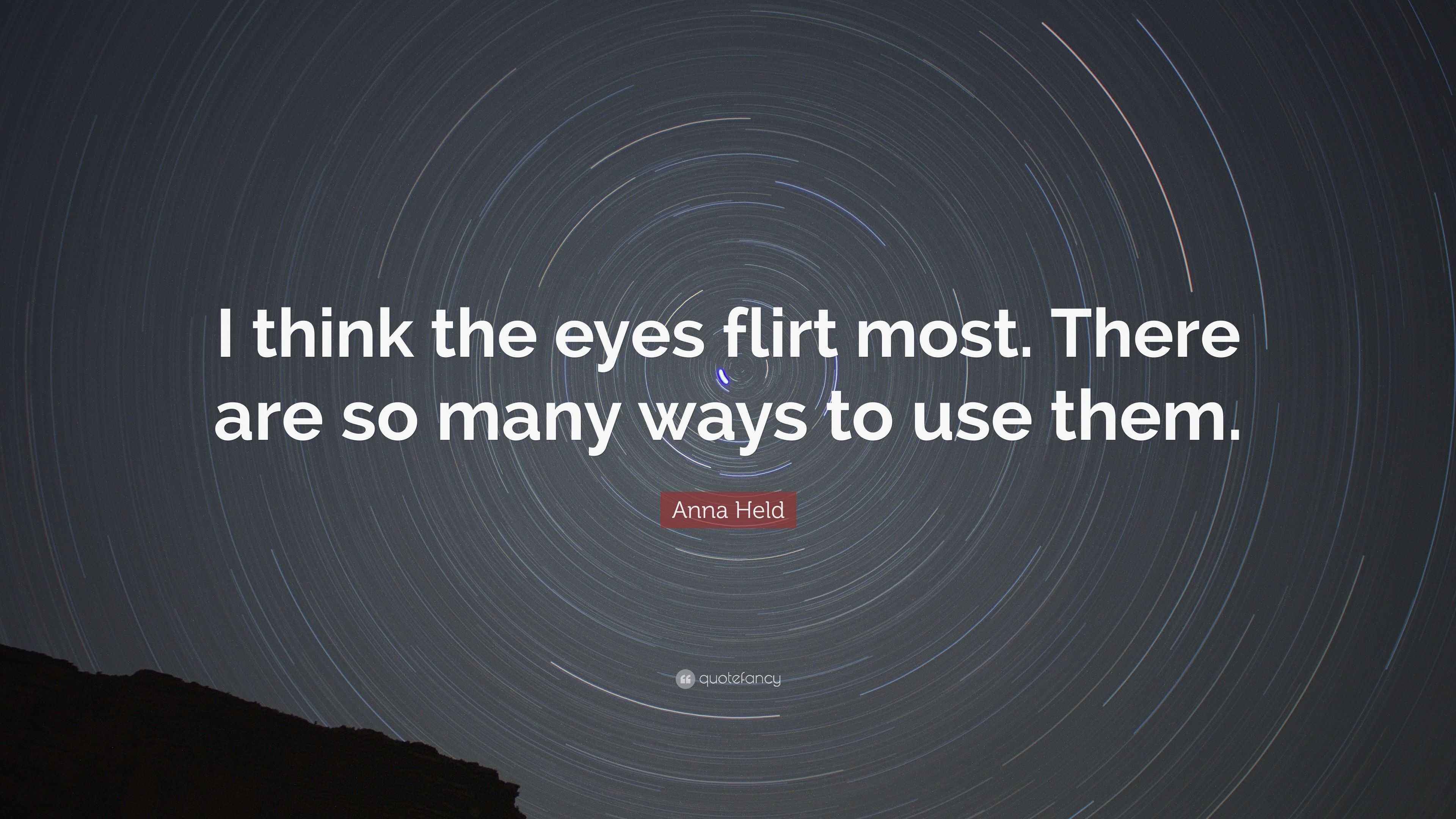 Anna Held Quote: “I think the eyes flirt most. There are so many ways ...
