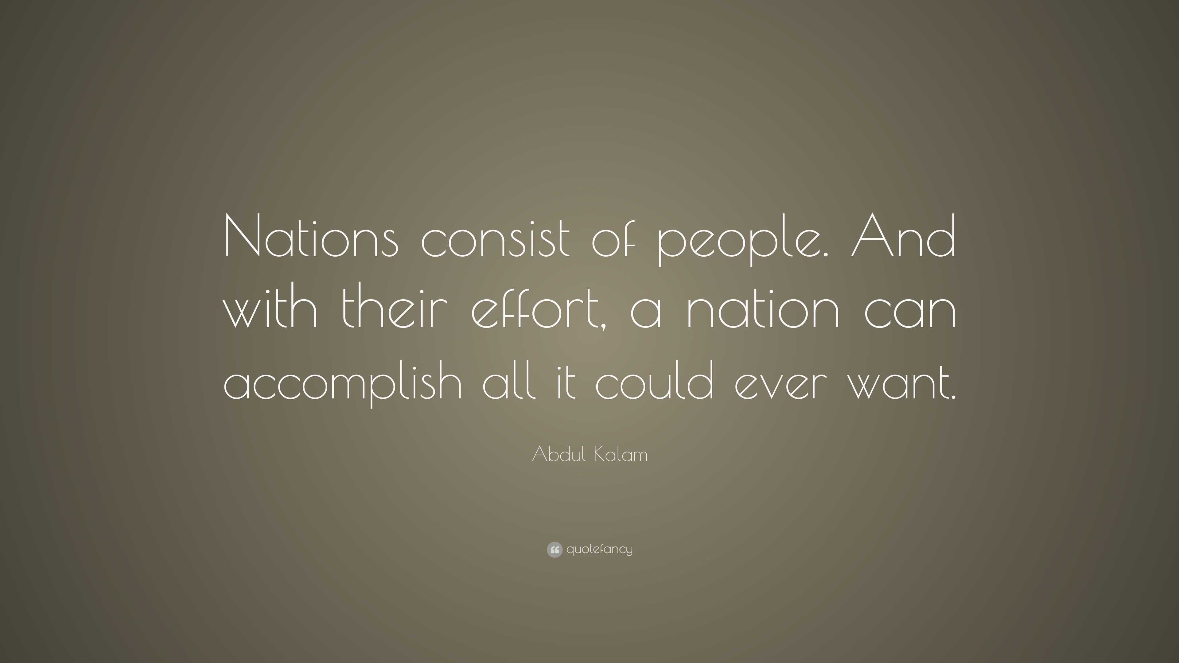 Abdul Kalam Quote: “Nations consist of people. And with their effort, a ...