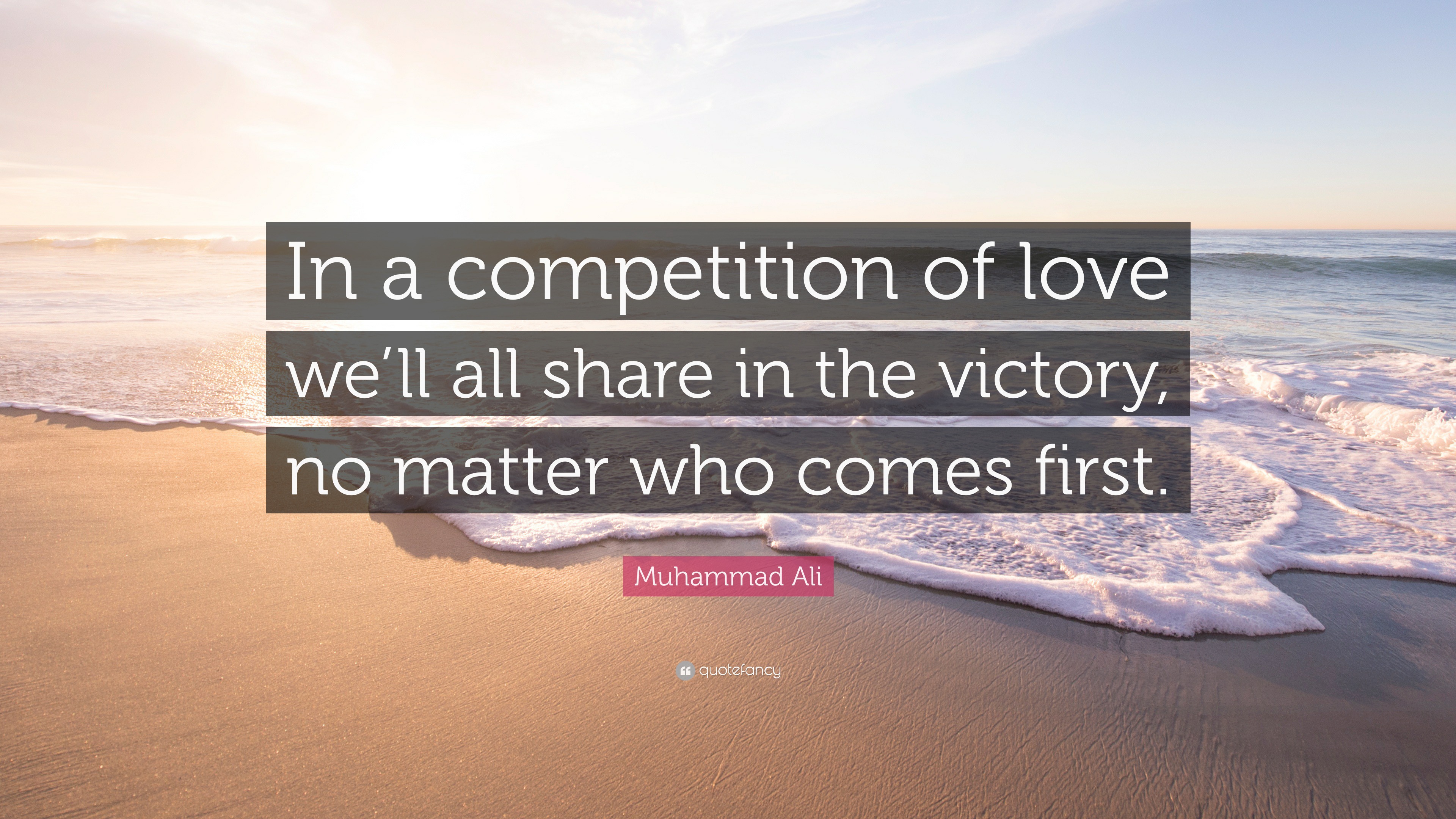 Muhammad Ali Quote: “In a competition of love we’ll all share in the ...