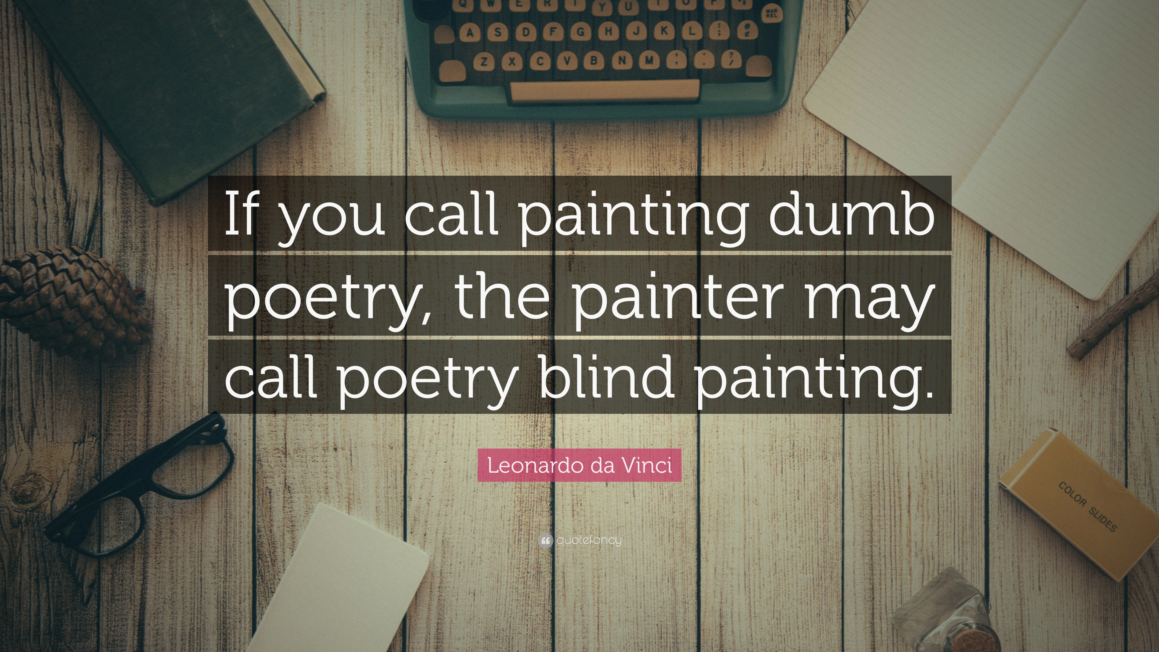 Leonardo da Vinci Quote: “If you call painting dumb poetry, the painter ...