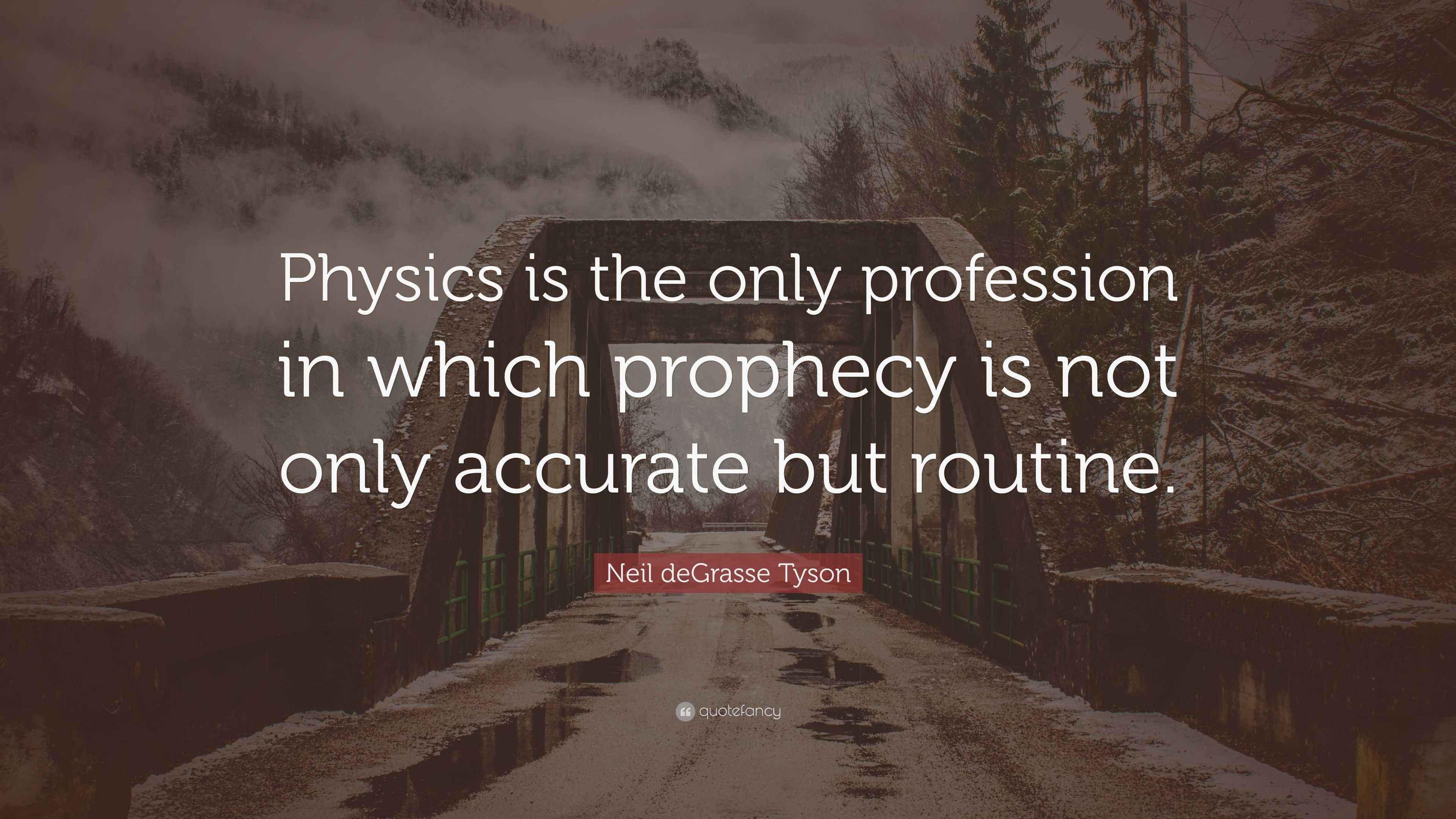 Neil deGrasse Tyson Quote: “Physics is the only profession in which ...