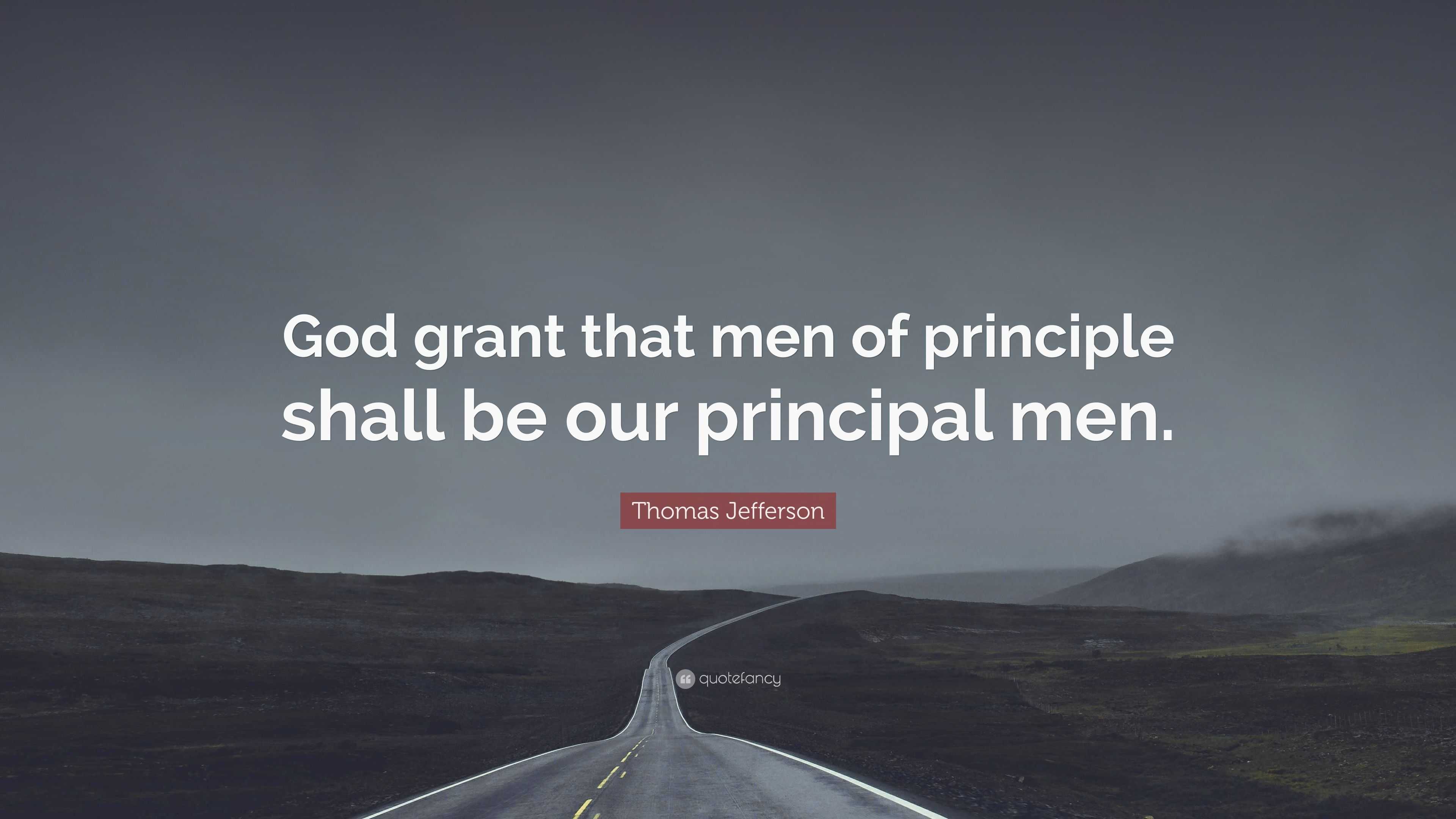 Thomas Jefferson Quote: “God grant that men of principle shall be our ...