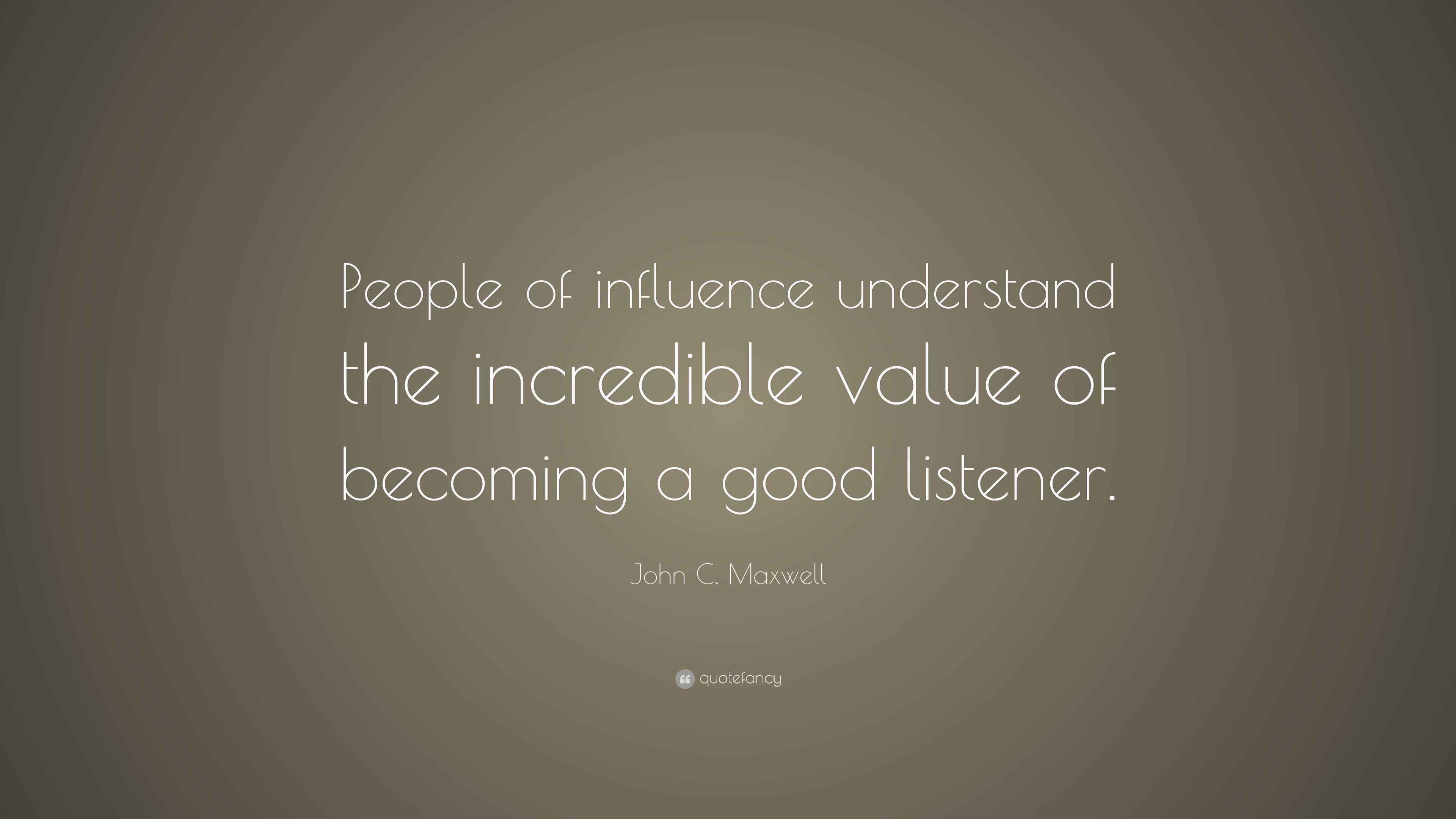 John C. Maxwell Quote: “People of influence understand the incredible ...