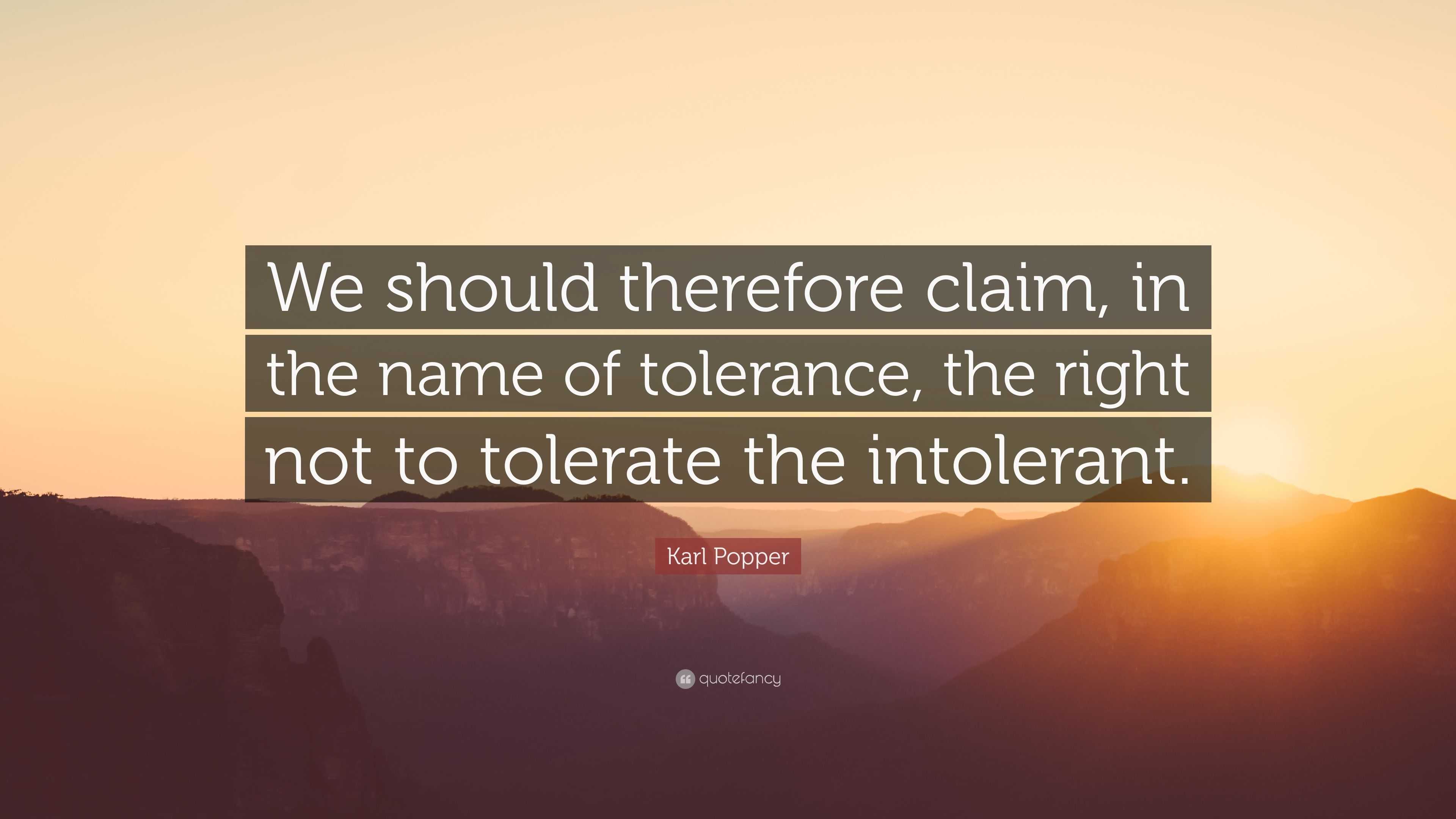 Karl Popper Quote: “We should therefore claim, in the name of tolerance ...