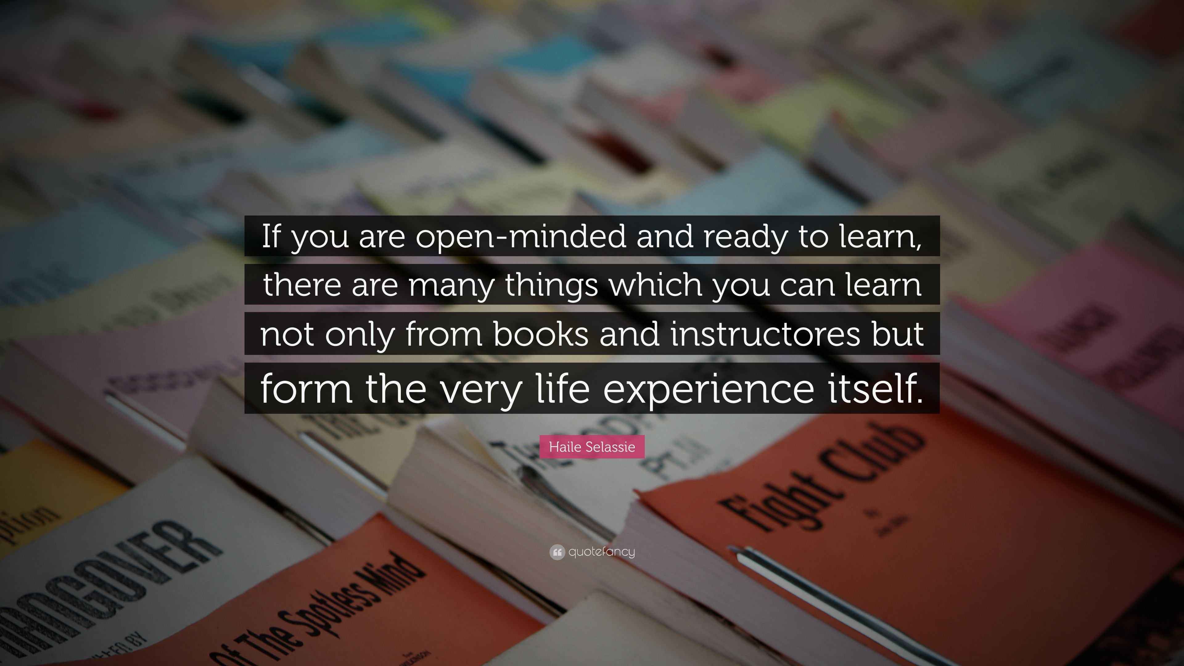 Haile Selassie Quote: “If you are open-minded and ready to learn, there ...