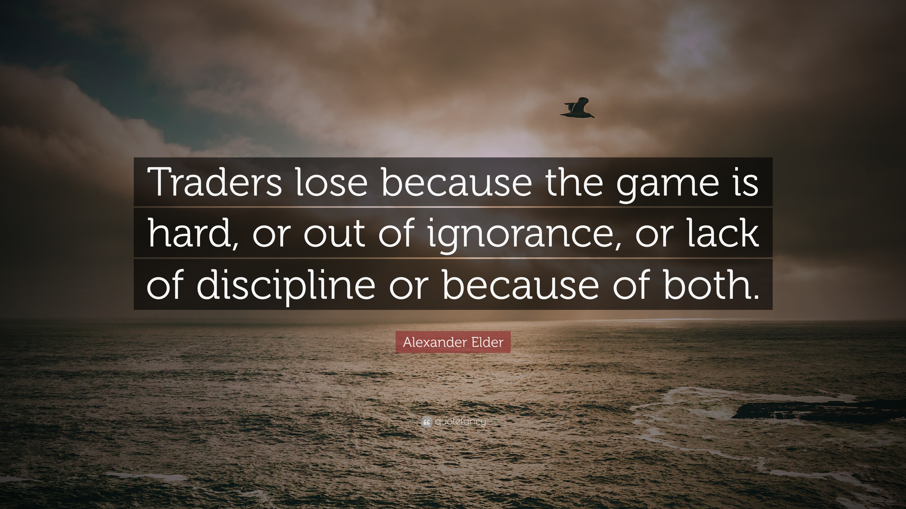 Alexander Elder Quote: “Traders lose because the game is hard, or out ...