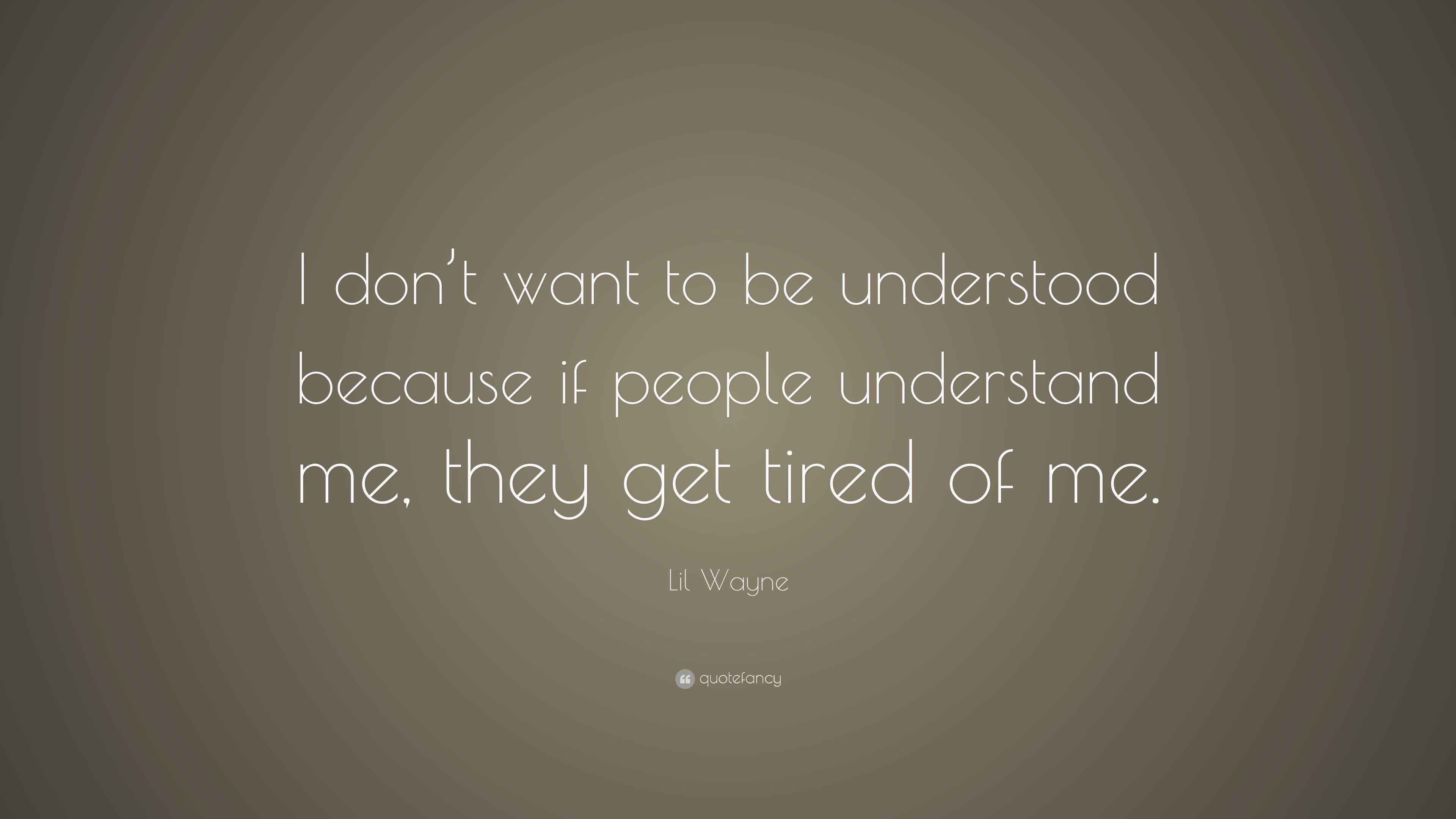 Lil Wayne Quote: “I don’t want to be understood because if people ...