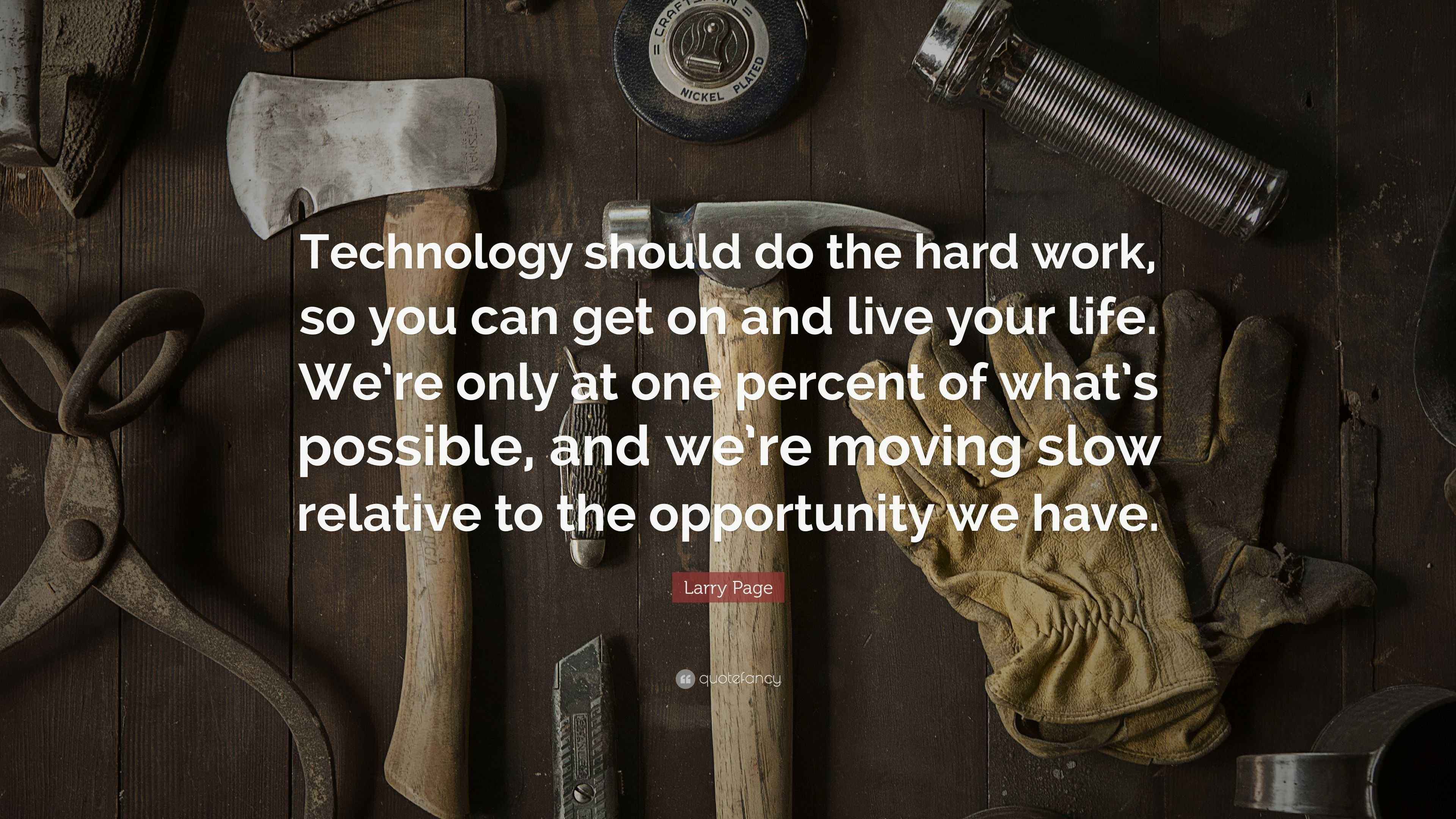 Larry Page Quote: “Technology should do the hard work, so you can get ...