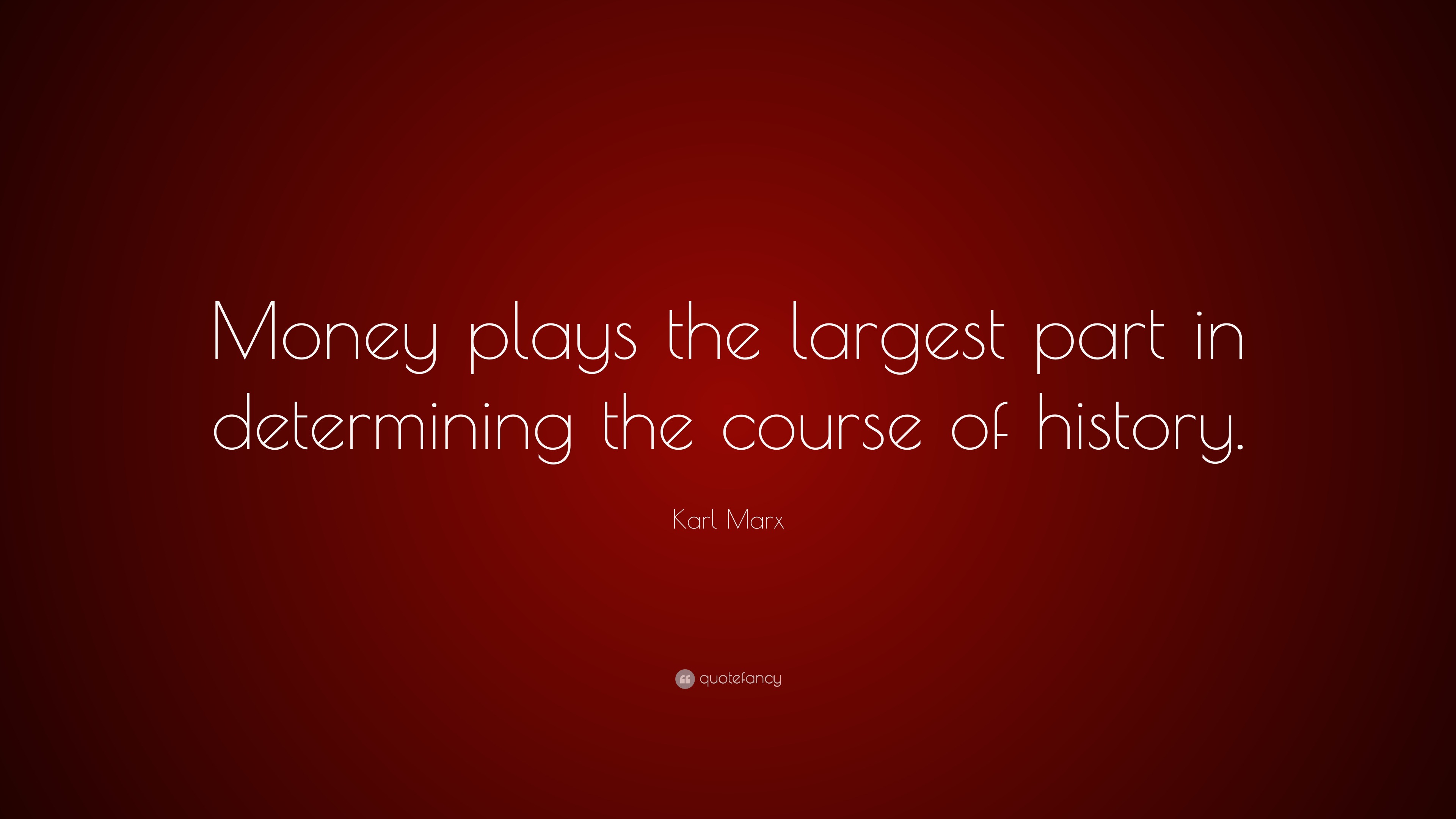 Karl Marx Quote: “Money plays the largest part in determining the ...
