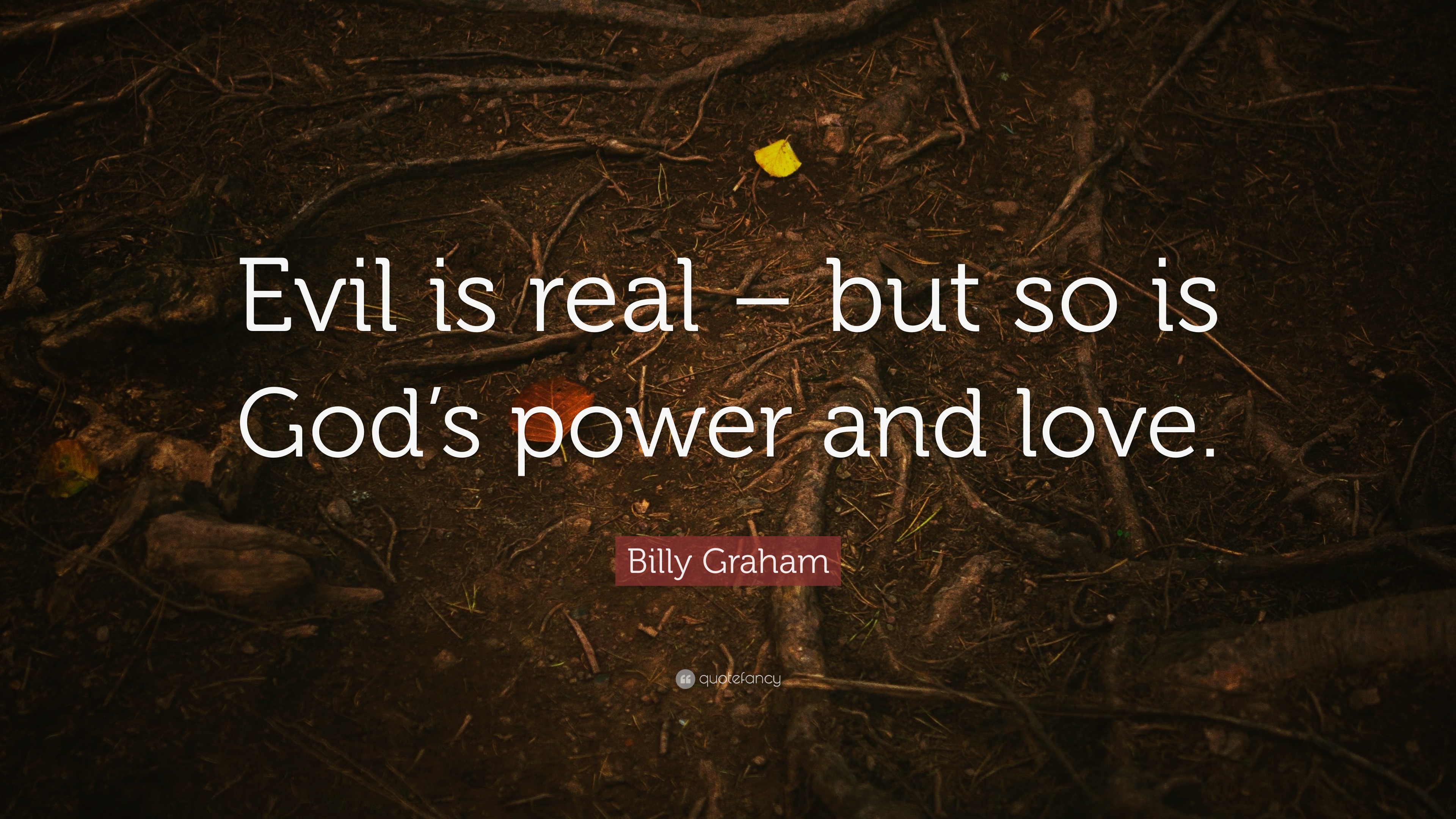 Billy Graham Quote: “Evil is real – but so is God’s power and love.”