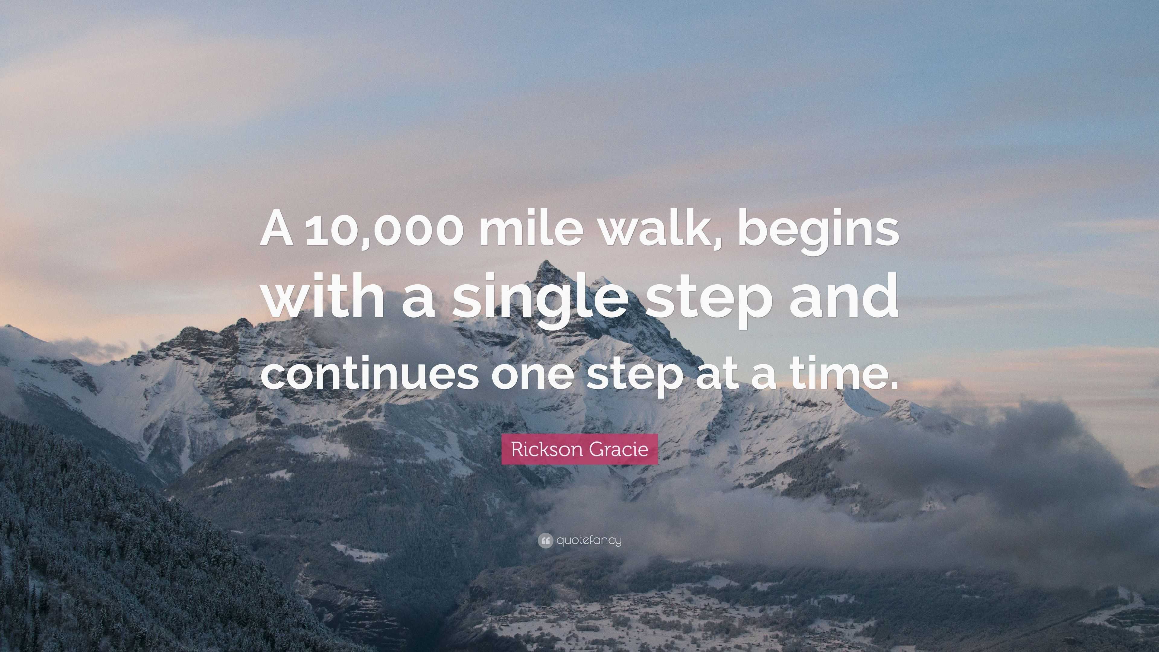 Rickson Gracie Quote: “A 10,000 mile walk, begins with a single step ...
