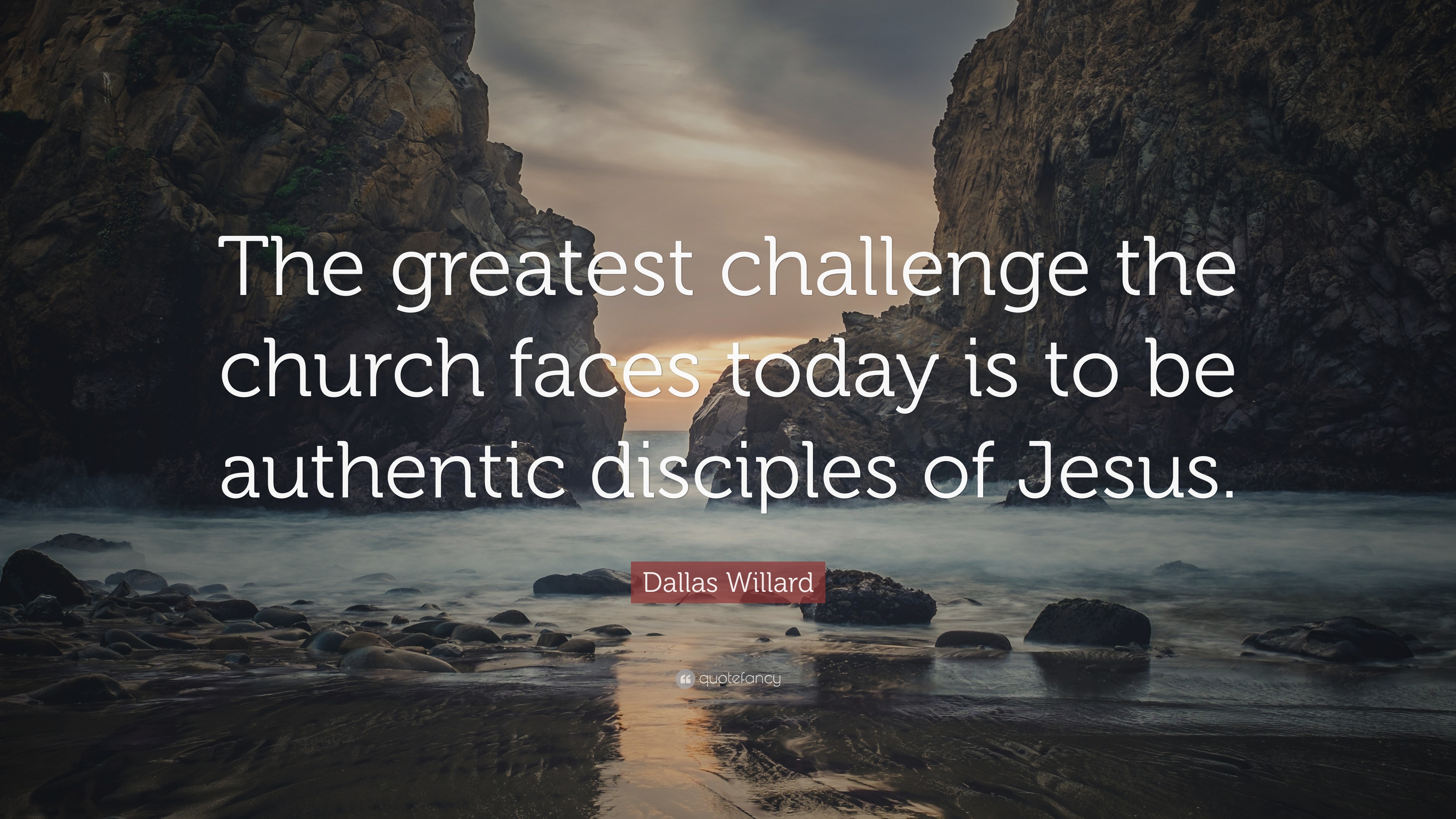 Dallas Willard Quote: “The greatest challenge the church faces today is ...