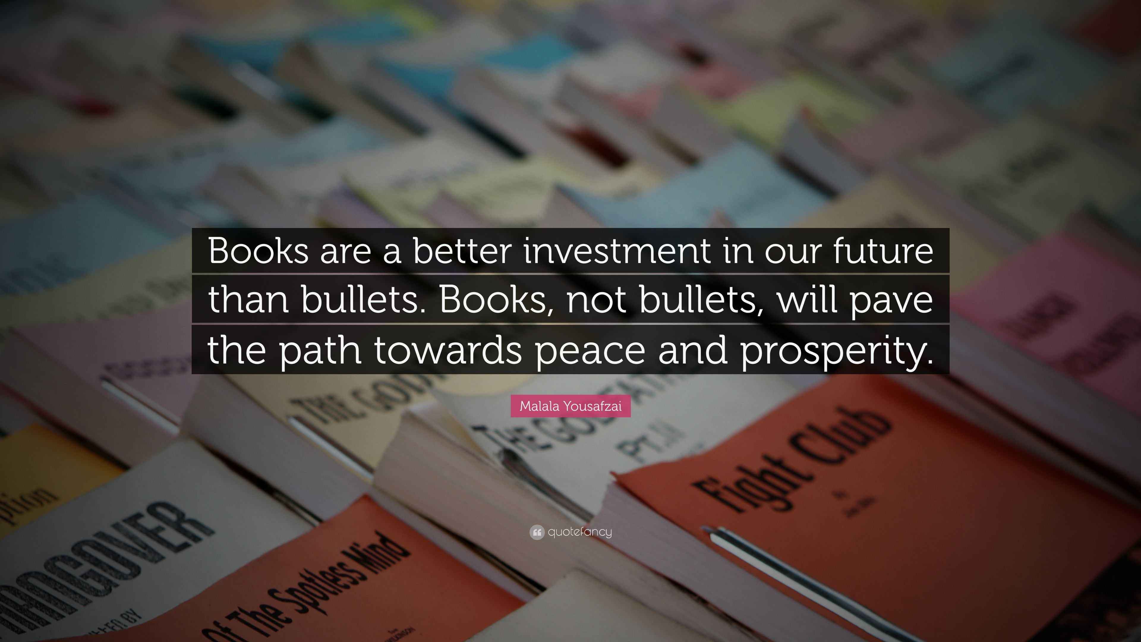Malala Yousafzai Quote: “Books are a better investment in our future ...