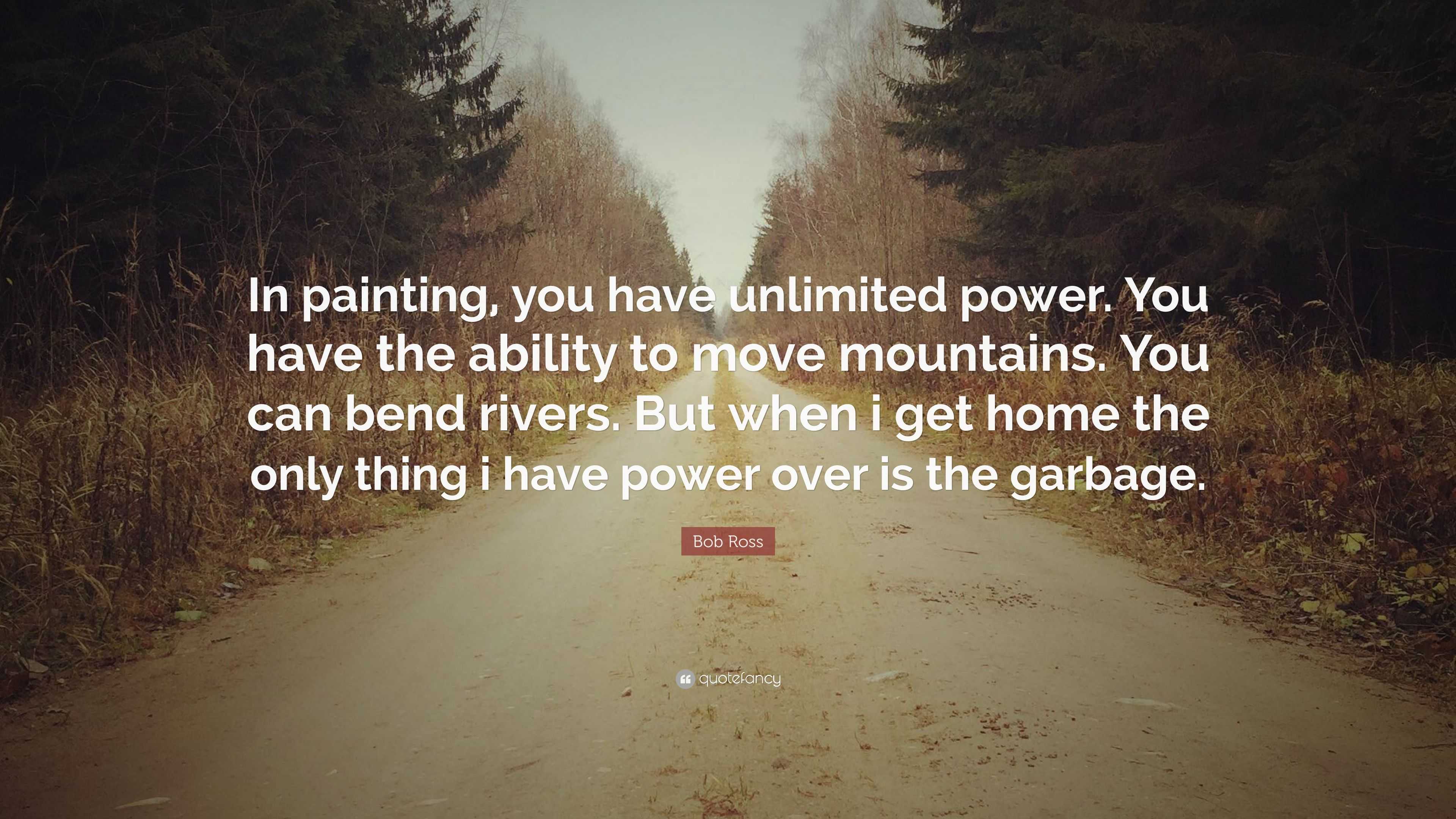 Bob Ross Quote: “In painting, you have unlimited power. You have the ...