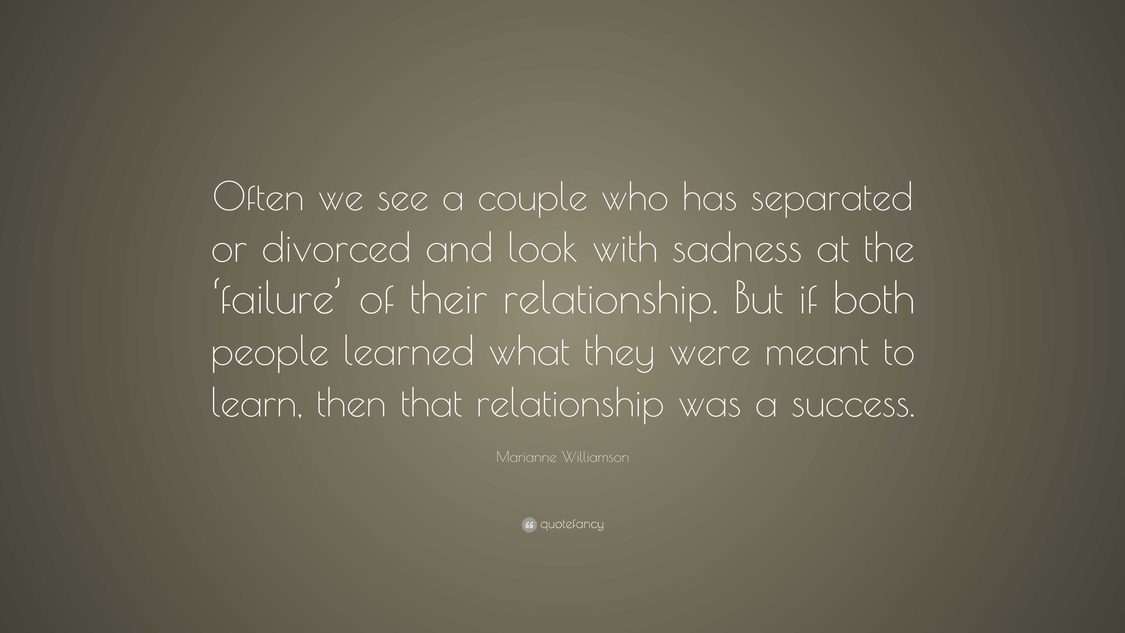 Marianne Williamson Quote: “Often we see a couple who has separated or ...