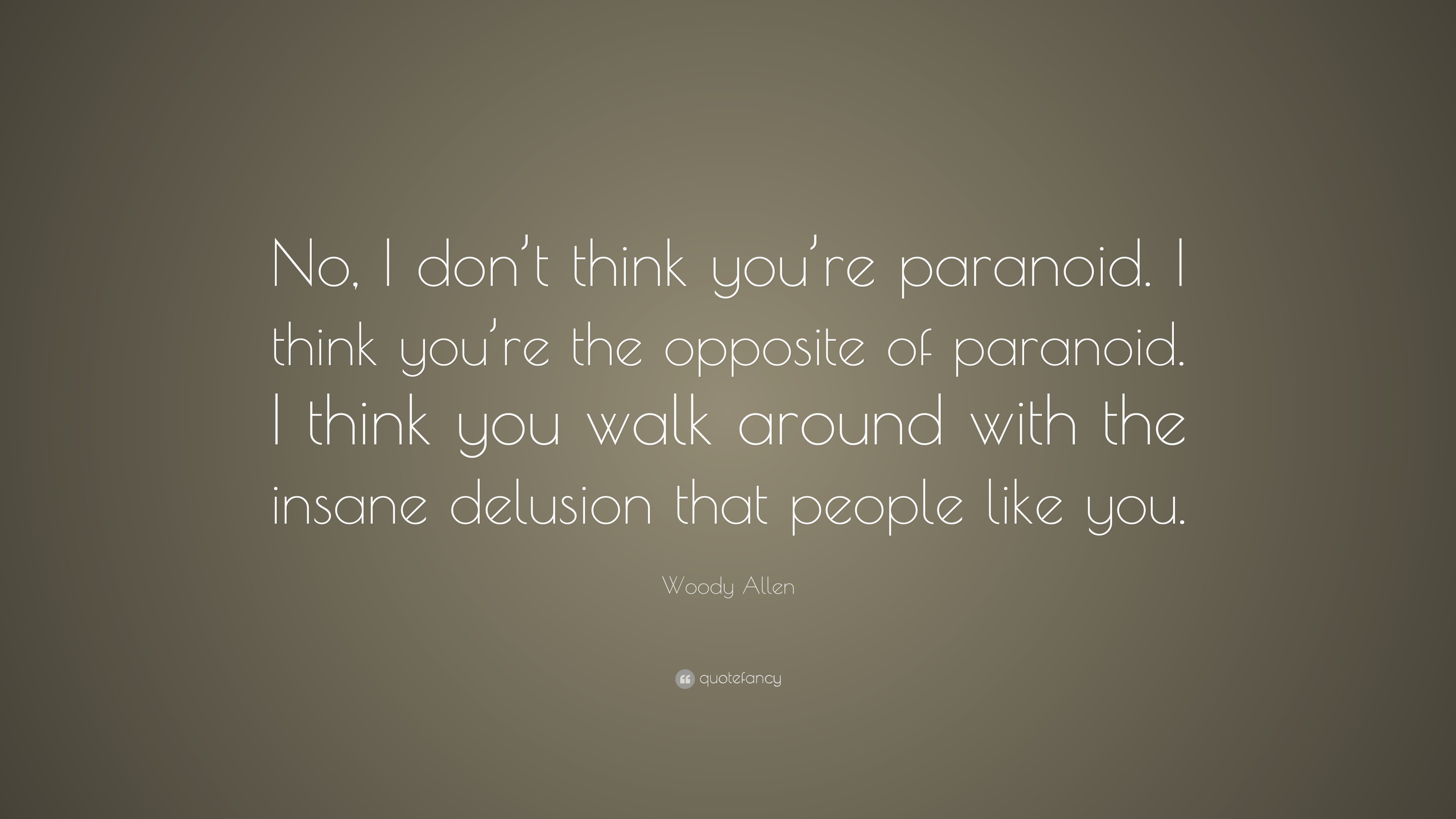 Woody Allen Quote: “No, I don’t think you’re paranoid. I think you’re ...