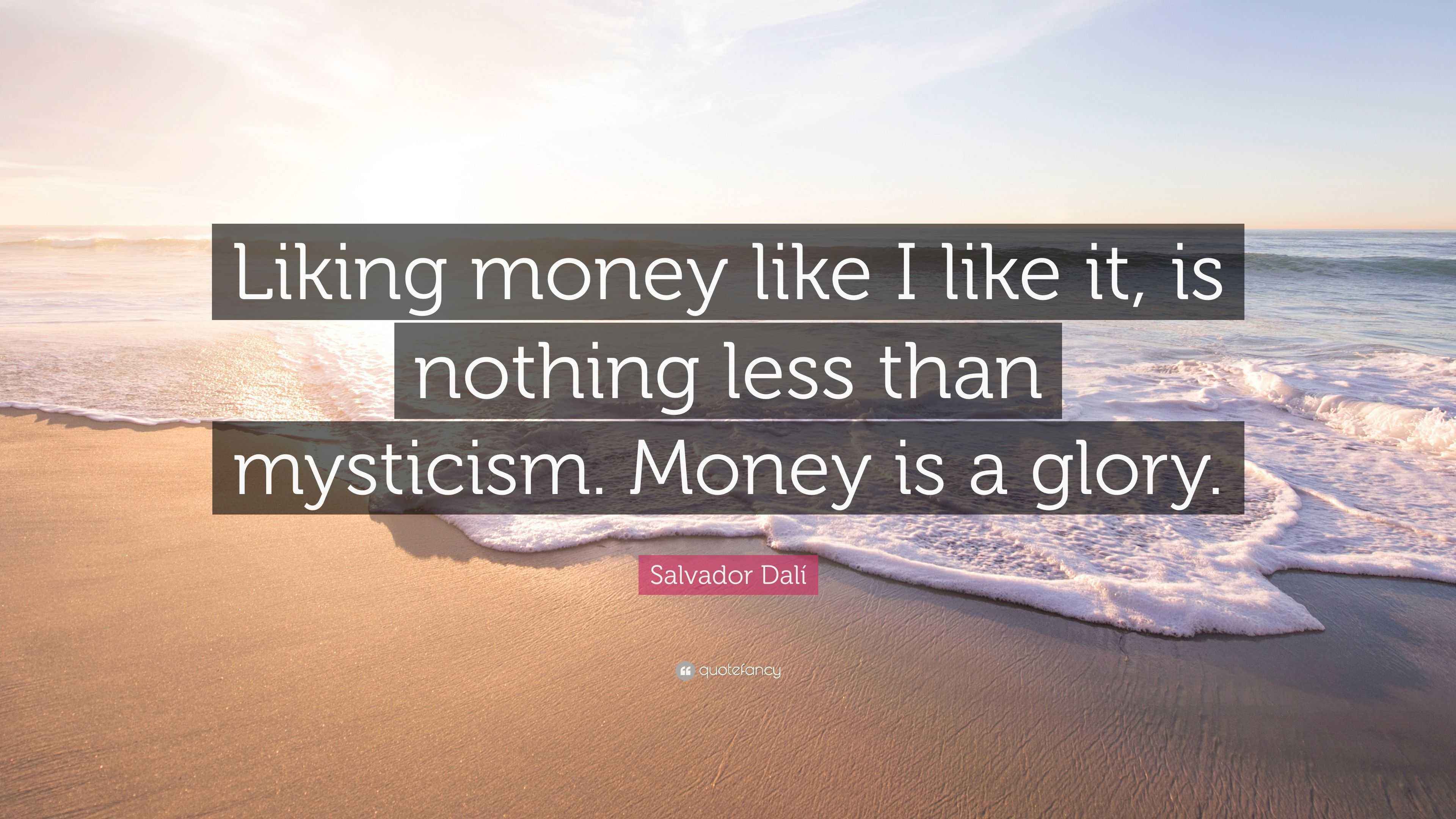 Salvador Dalí Quote: “Liking money like I like it, is nothing less than ...
