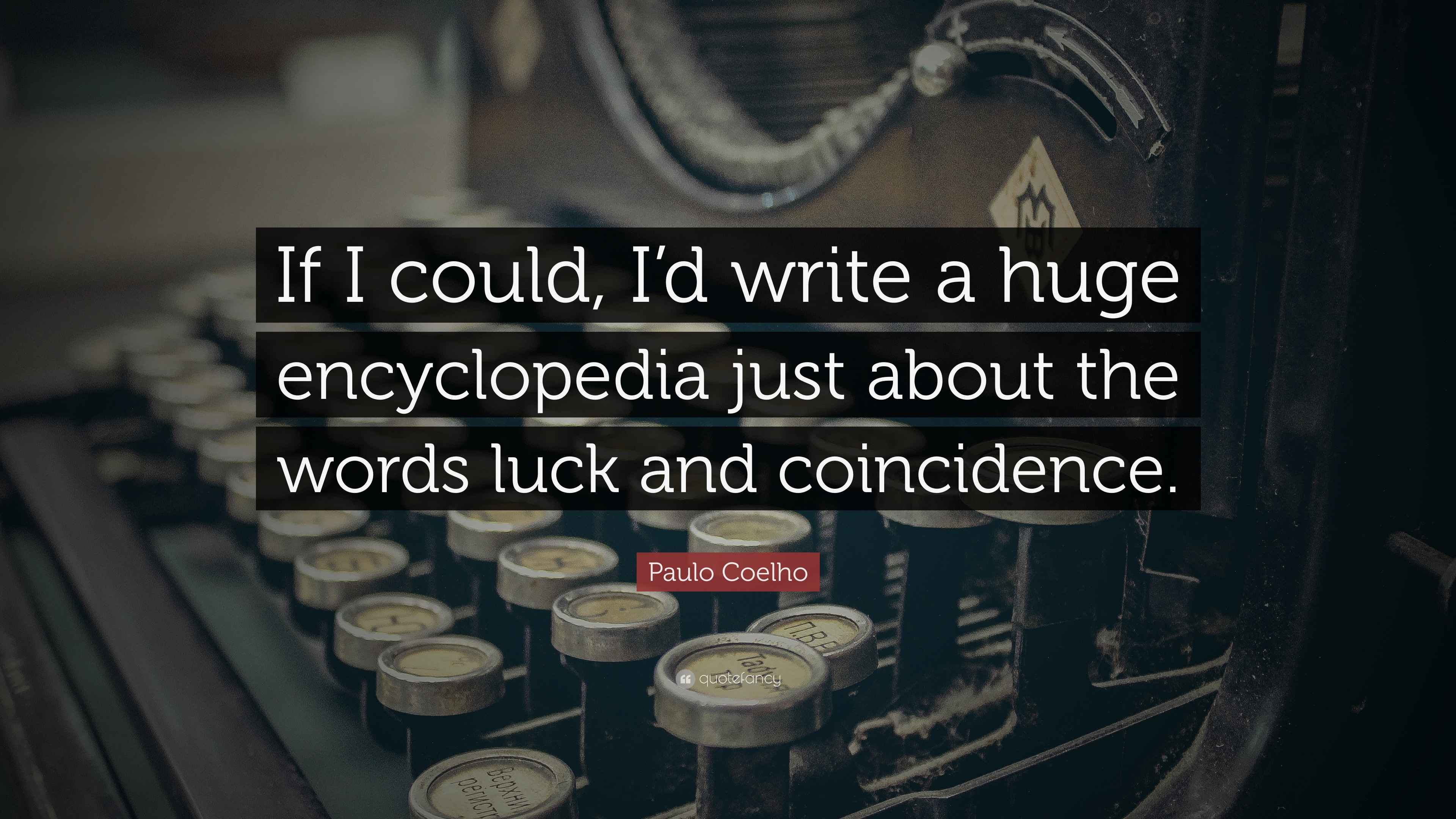 Paulo Coelho Quote: “If I could, I’d write a huge encyclopedia just ...