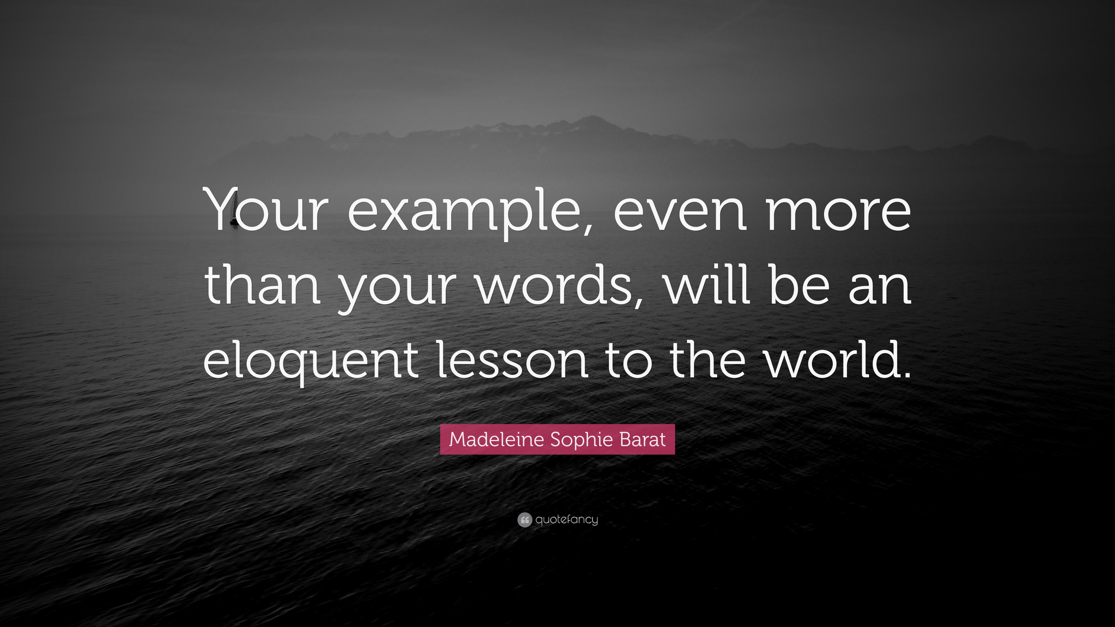 Madeleine Sophie Barat Quote: “Your example, even more than your words ...