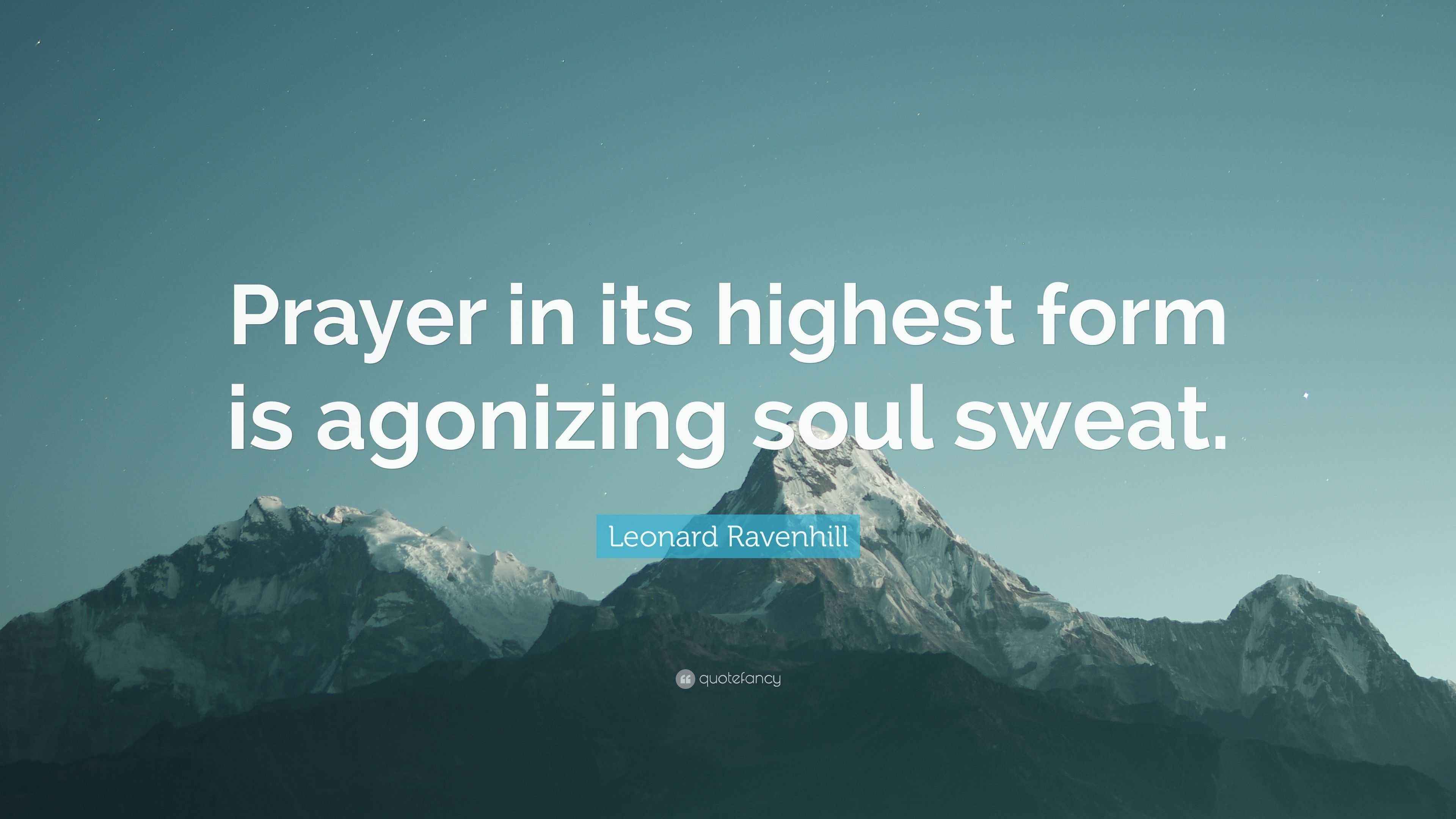 Leonard Ravenhill Quote: “Prayer in its highest form is agonizing soul ...