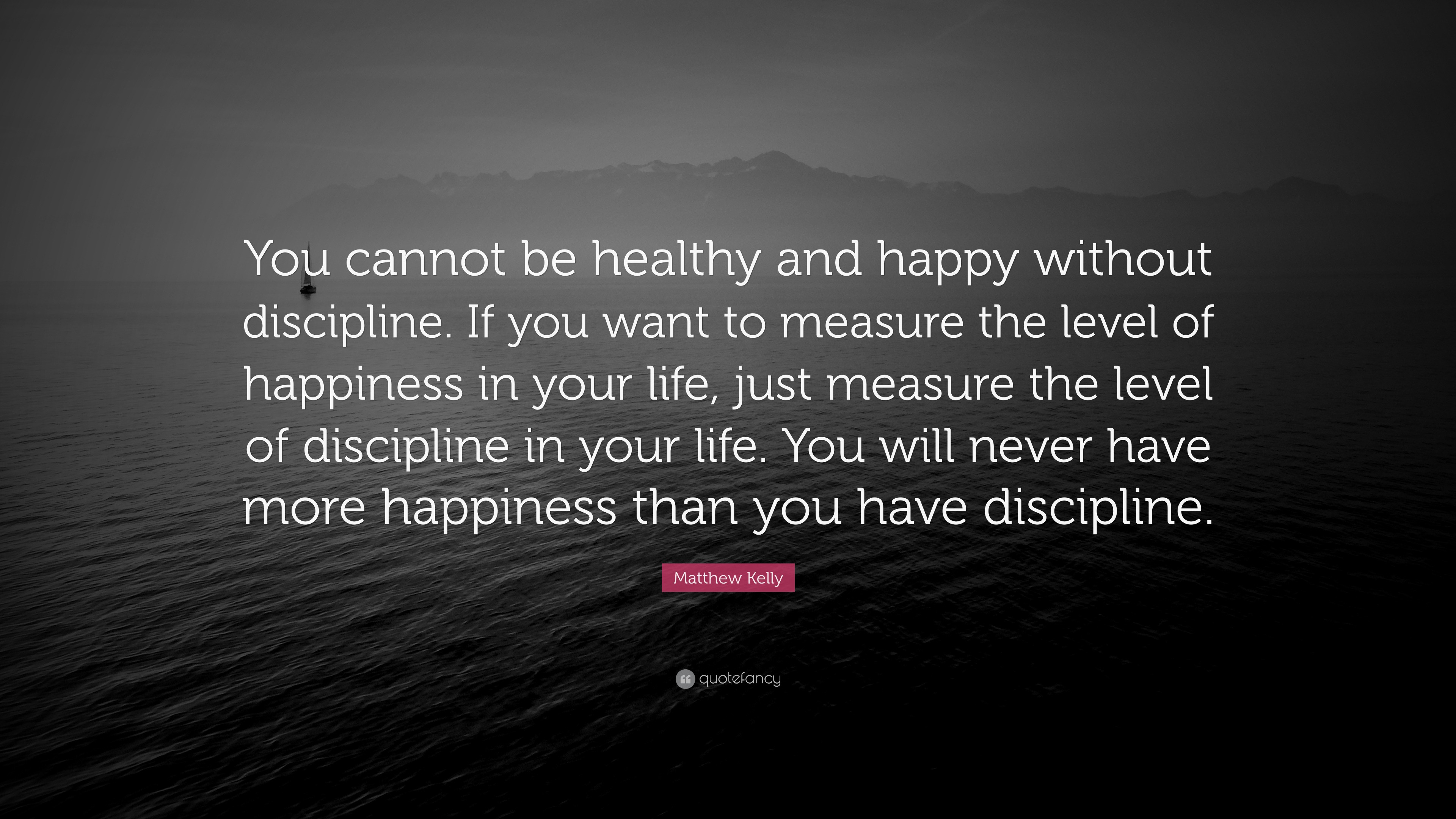 Matthew Kelly Quote: “You cannot be healthy and happy without ...