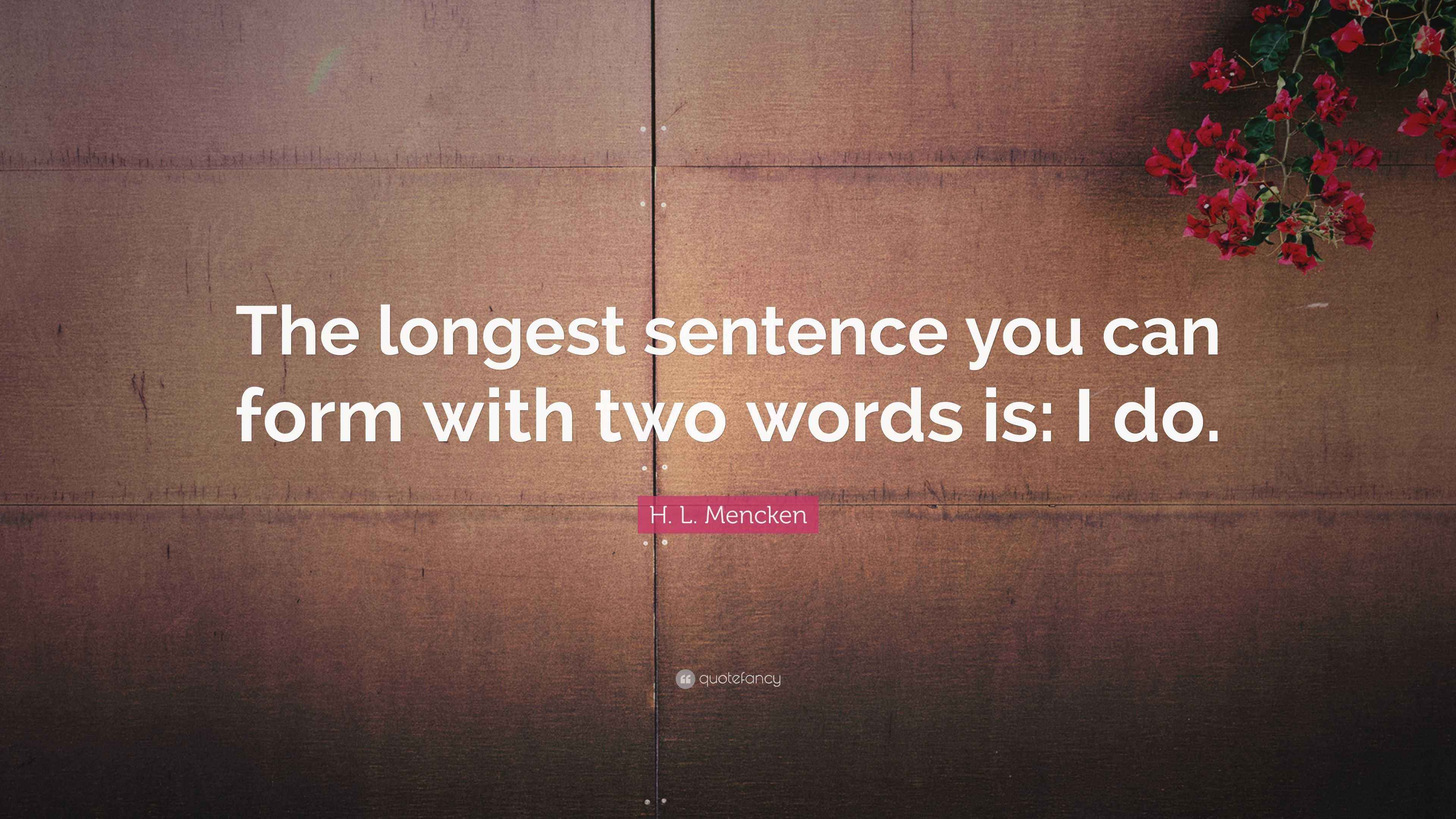 H. L. Mencken Quote: “The longest sentence you can form with two words ...