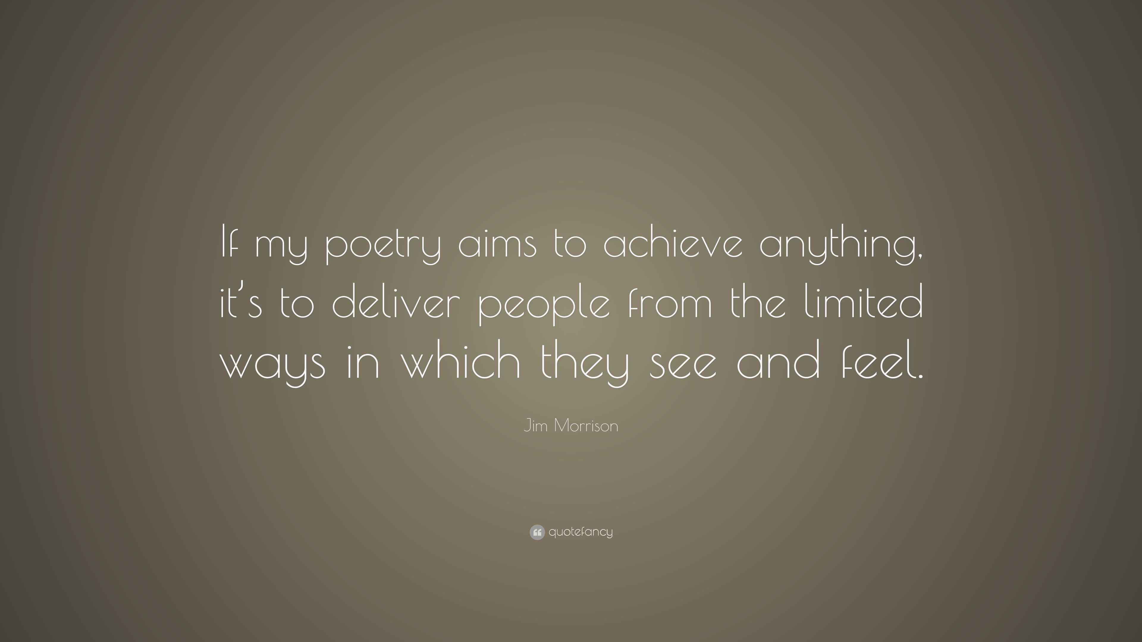 Jim Morrison Quote: “If my poetry aims to achieve anything, it’s to ...