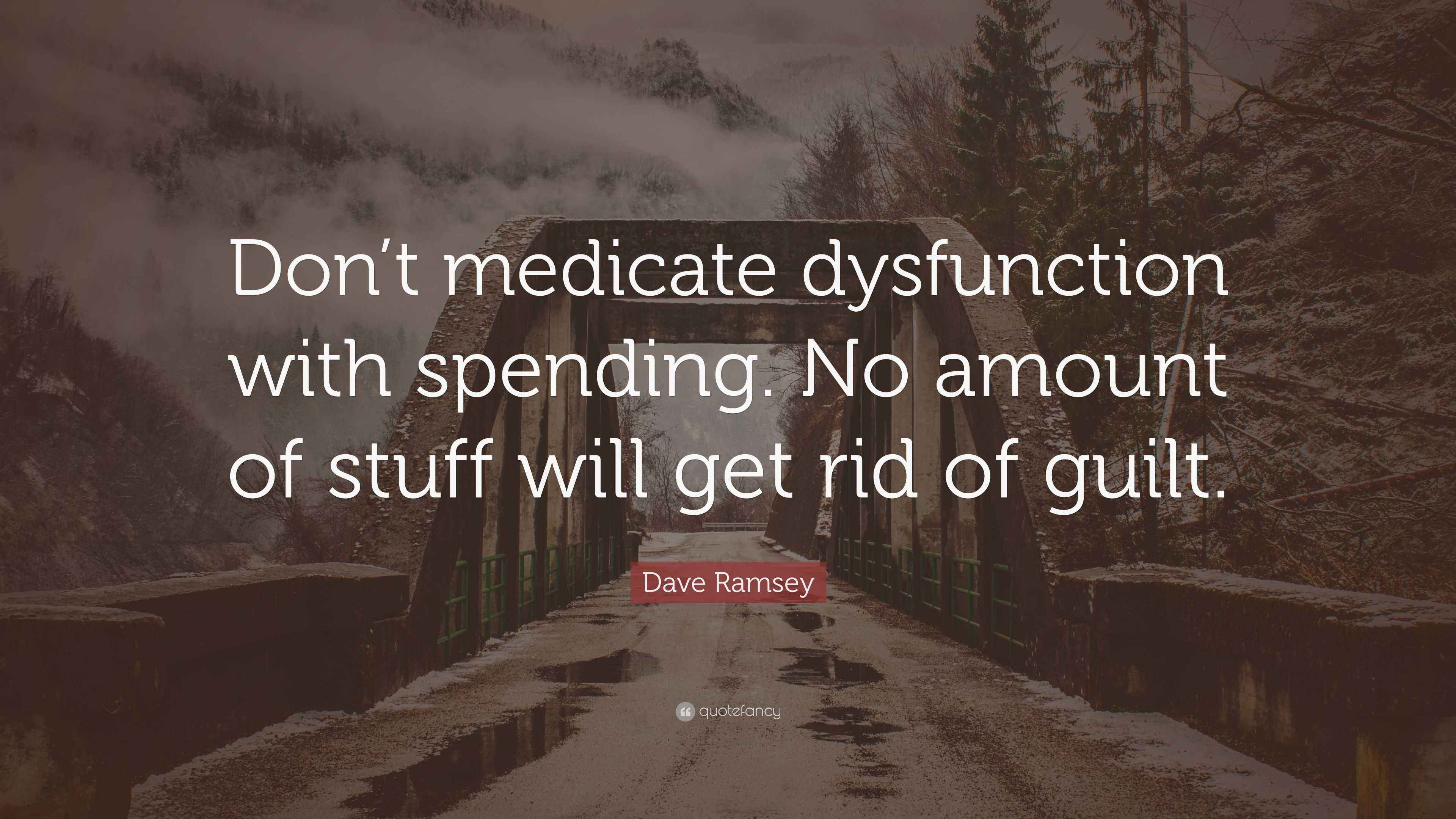 Dave Ramsey Quote: “Don’t medicate dysfunction with spending. No amount ...